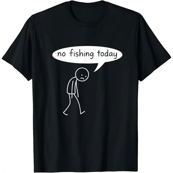 Funny No Fishing Today Sad Stickman for Men Fisherman Graphic Cotton T ...