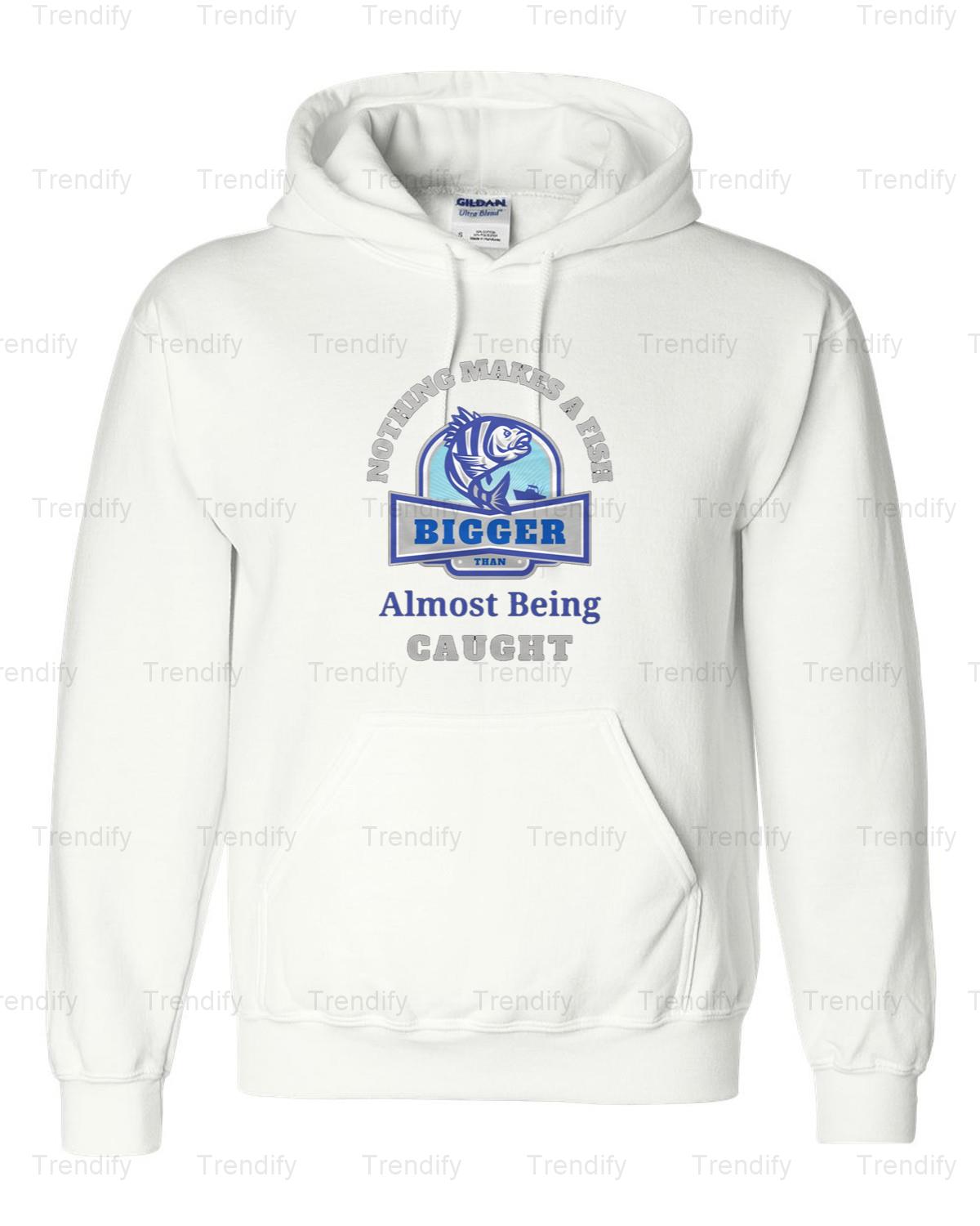 Funny Nothing Makes A Fish Bigger Than Almost Caught Hoodie M3082799 ...