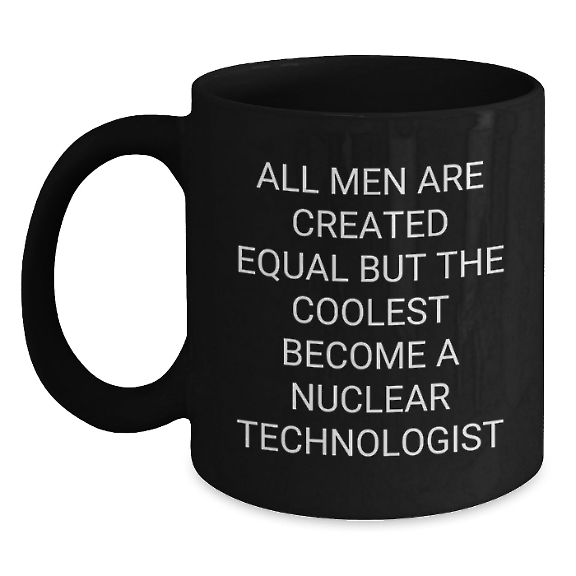 Funny Nuclear Technologist Black Coffee Mug Gifts from Men to Celebrate ...