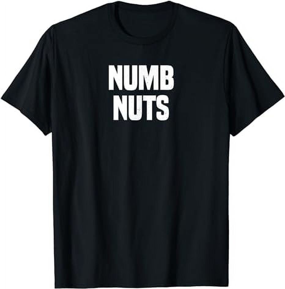 Funny Numb Nuts Gag Sarcastic Attitude Teen Shirt - Walmart.com