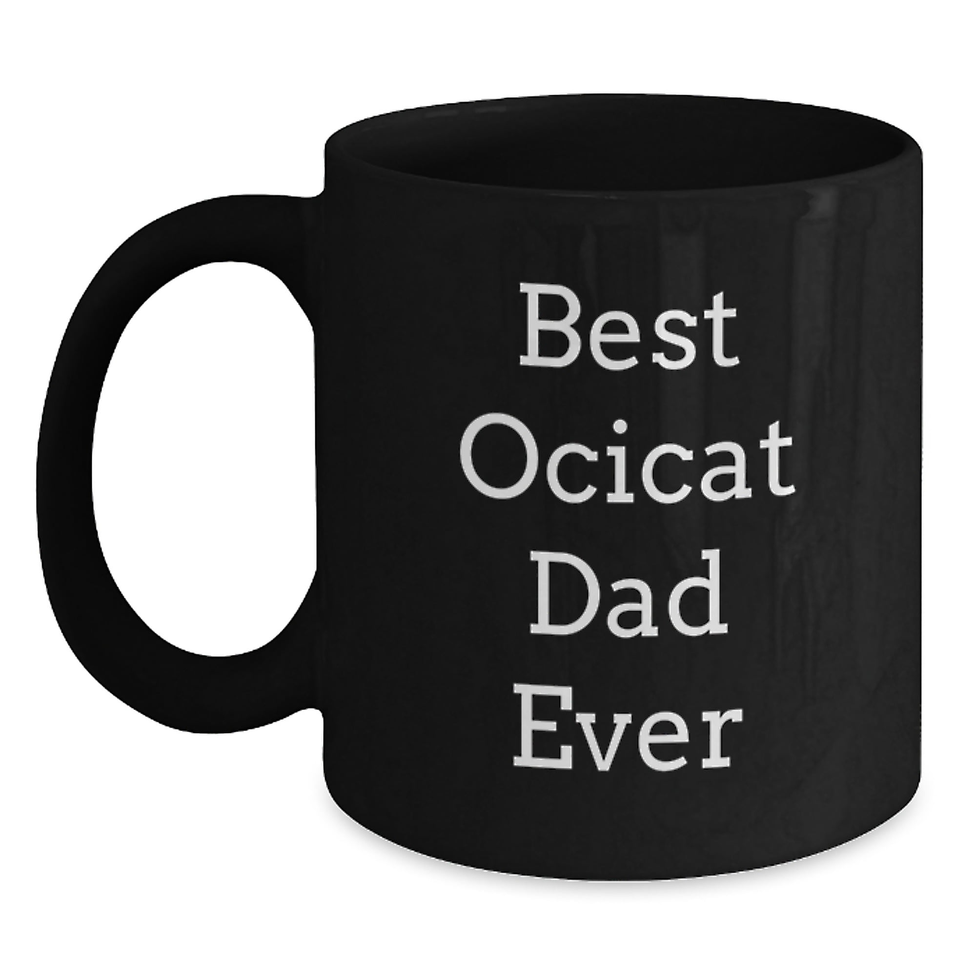 Funny Ocicat Black Coffee Mug Gifts from Men for Best Ocicat Dad Ever ...