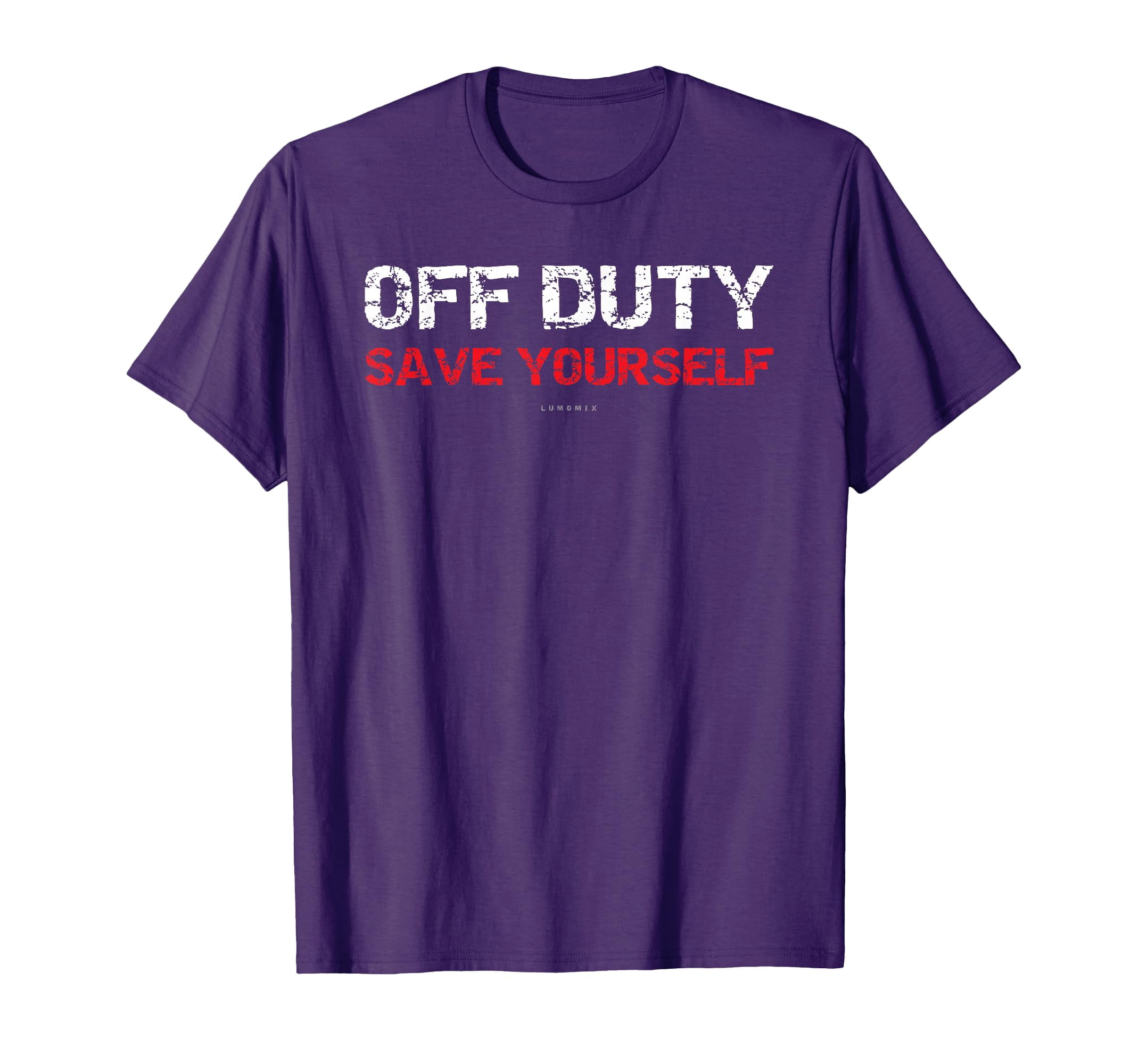 Funny Off Duty Save Yourself T-Shirt for Firefighters - Humorous Break ...