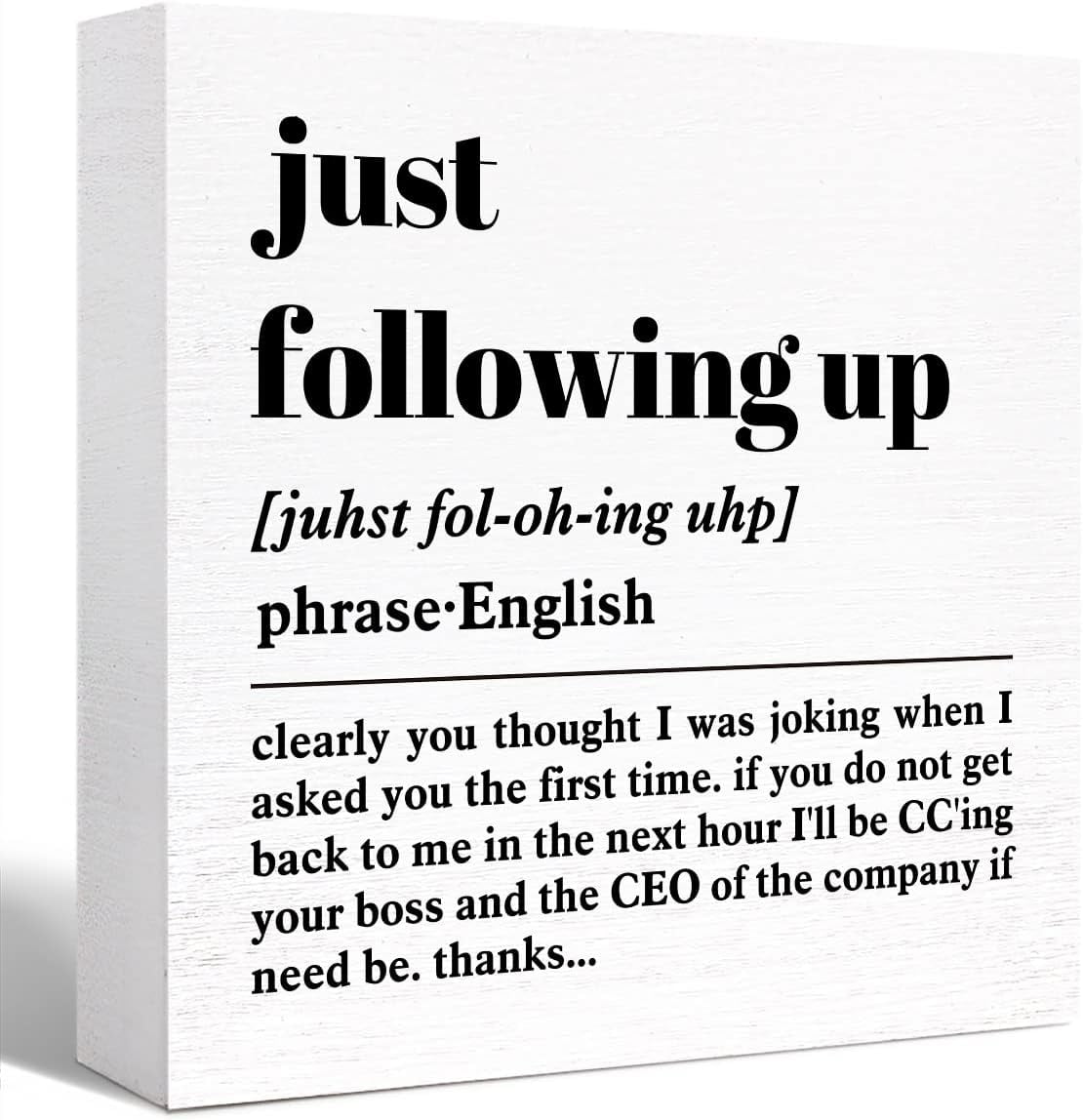 Funny Office Wood Box Sign Just Following Up Definition Wooden Block ...
