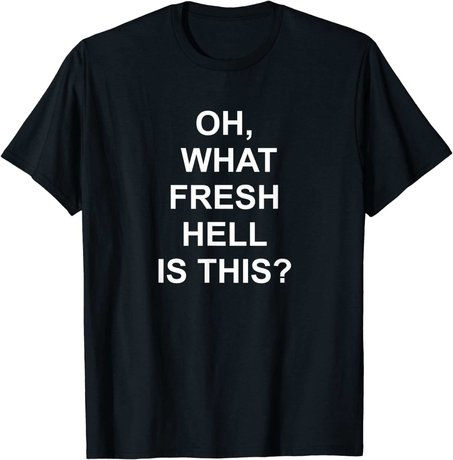 Funny, Oh What Fresh Hell Is This, Joke Sarcastic Family T-Shirt - Walmart.com