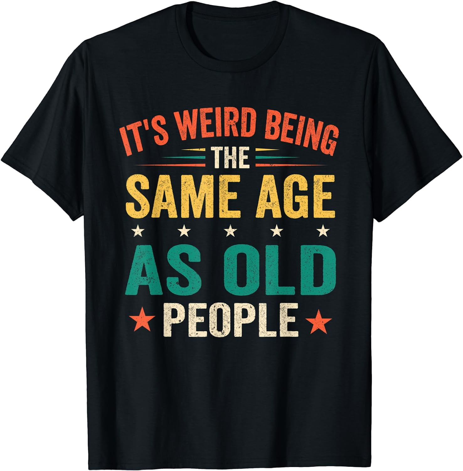 Funny Old Saying It's Weird Being The Same Age As Old People T-Shirt ...