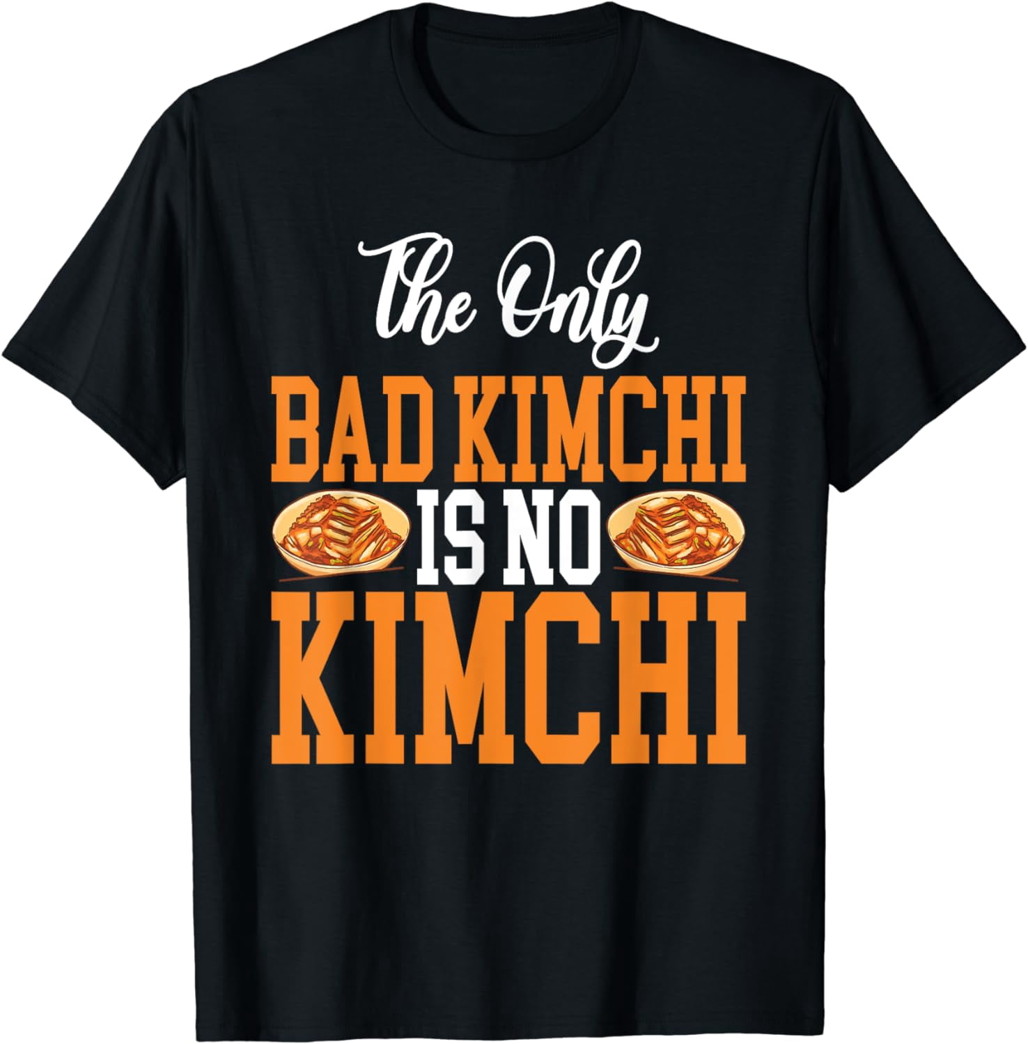 Funny "Only Bad Kumchi is no Kimchi" - Korean Kimchi T-Shirt - Walmart.com