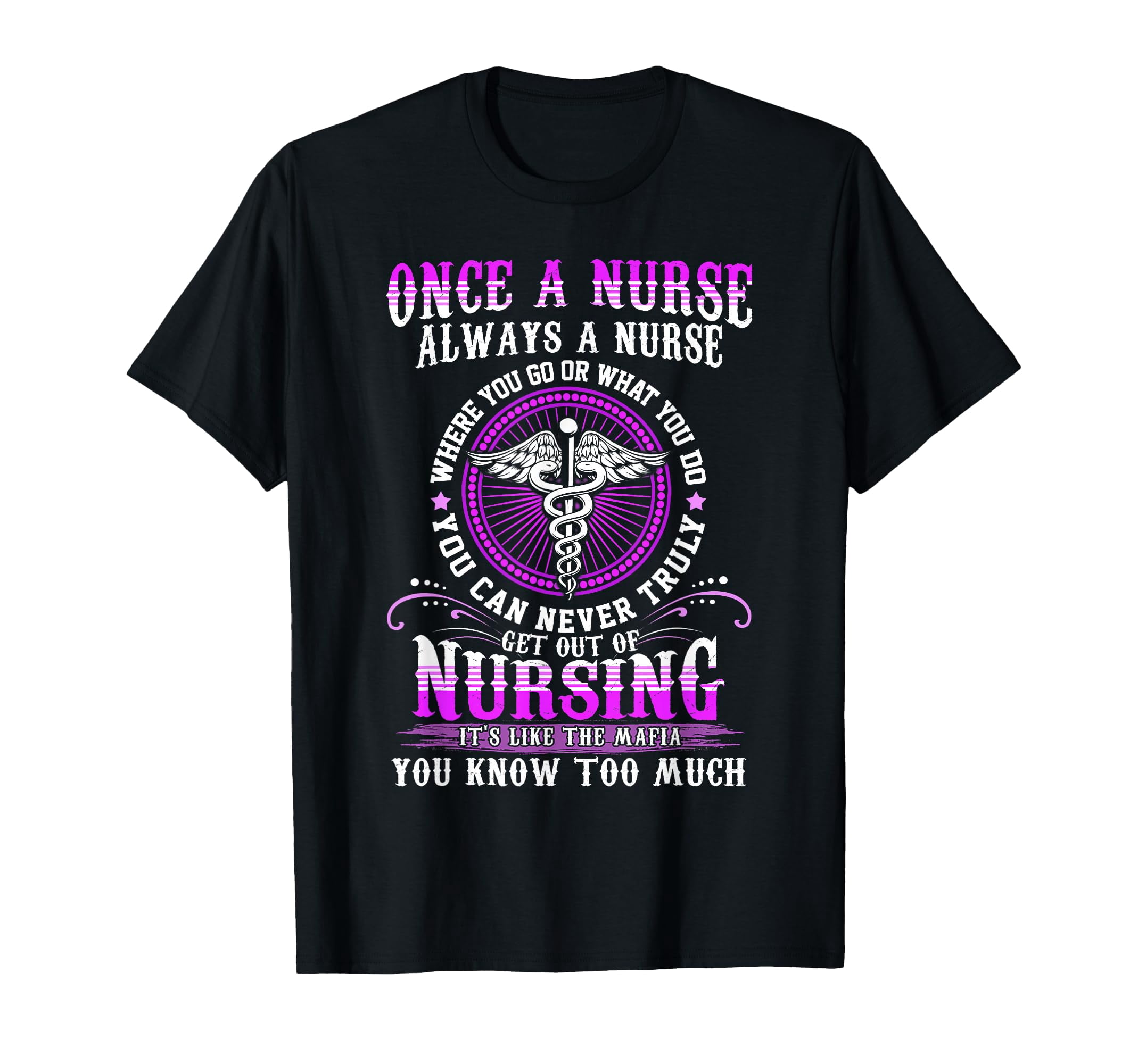 Funny Out of Nursing It's Like The Mafia You Know Too Much T-Shirt ...