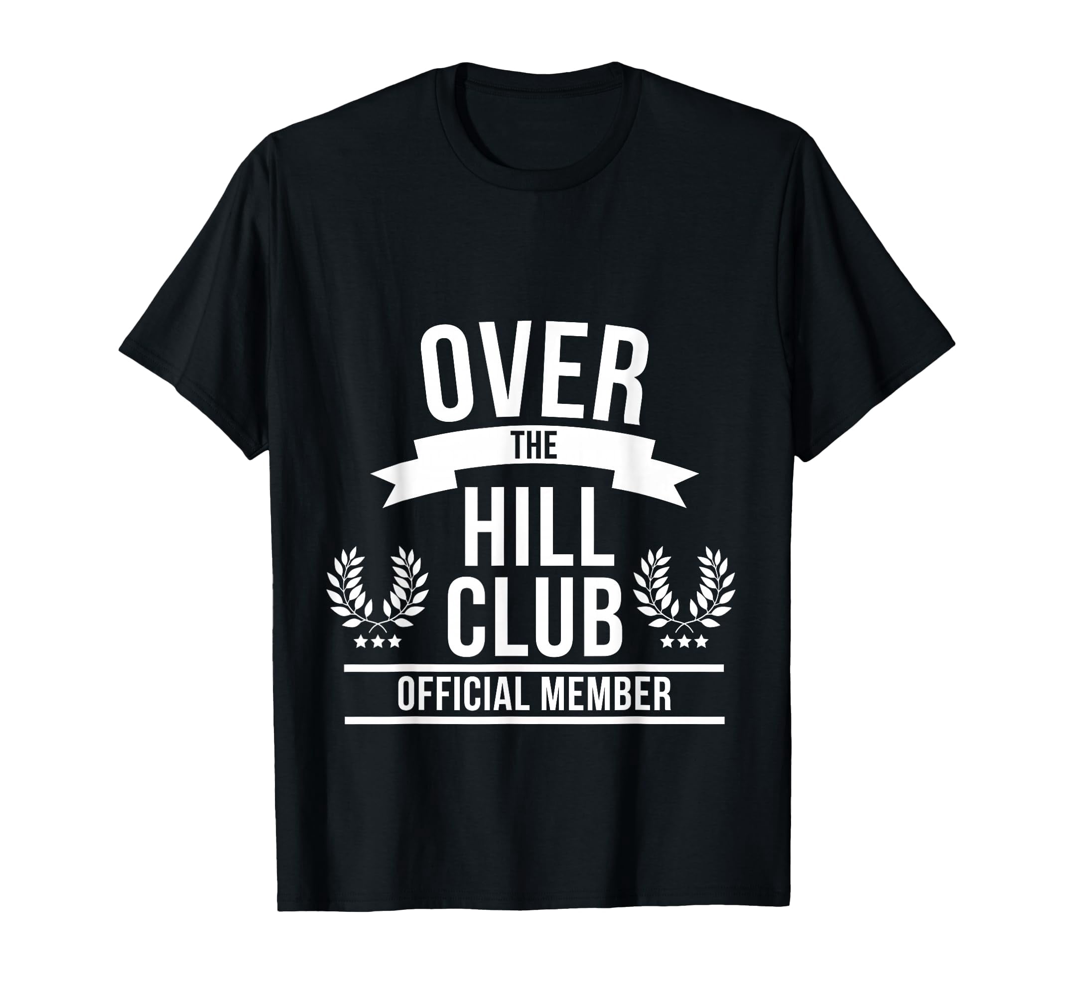 Funny Over The Hill Club Official Member Gag T-Shirt for Celebrating ...