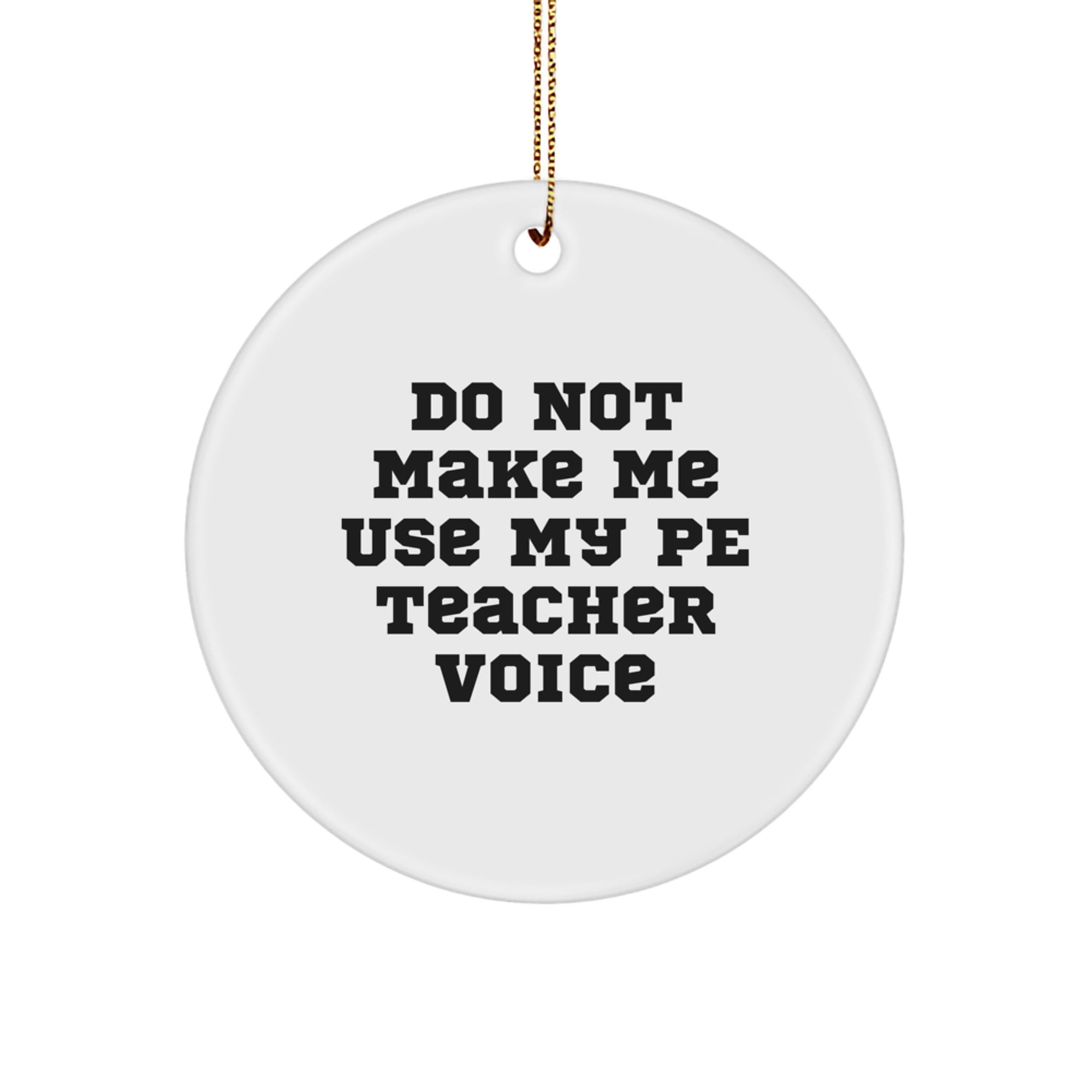 Funny PE Teacher Gifts: 'Do Not Make Me Use My PE Teacher Voice' Circle ...