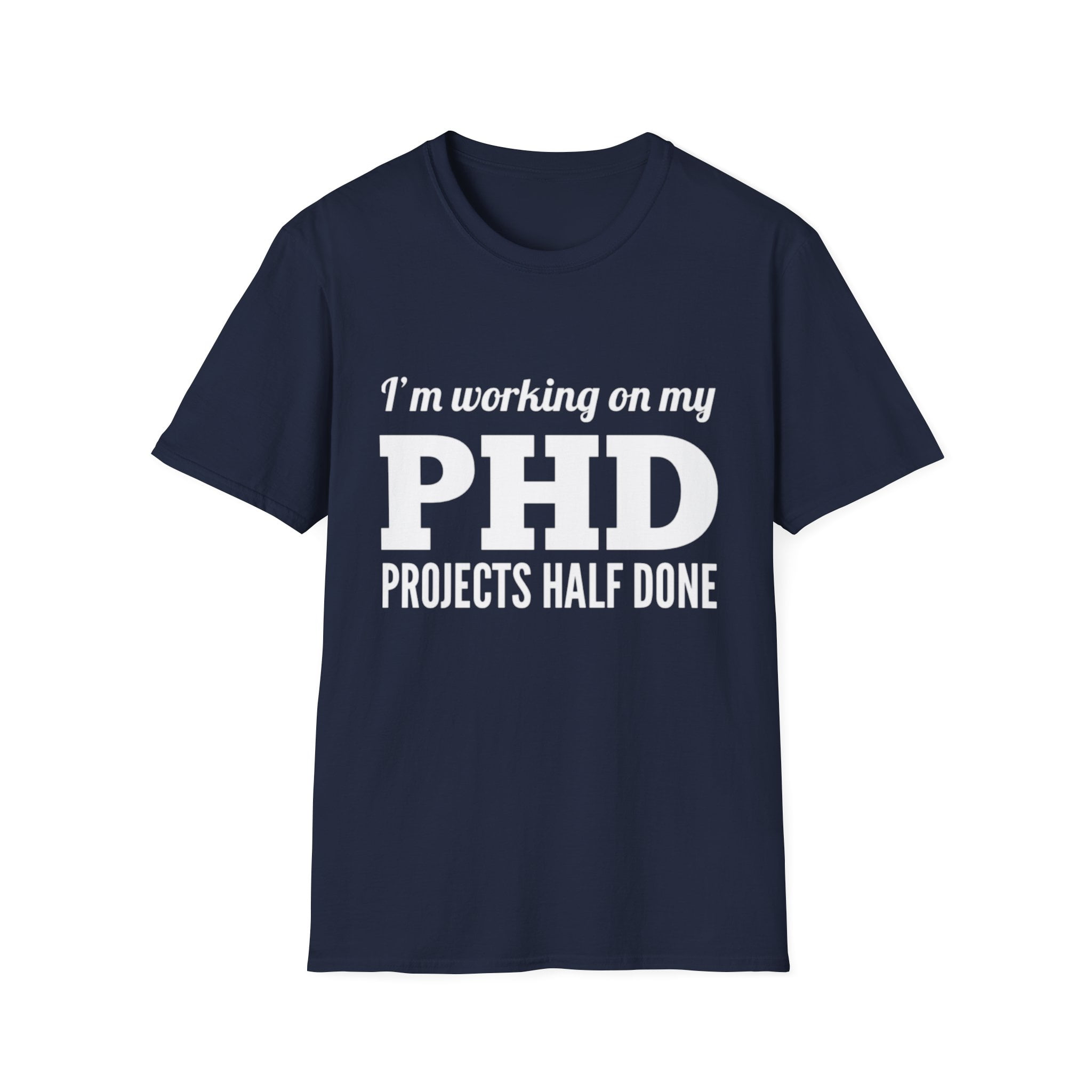 Funny PHD Projects Half Done Comedy Graphic Novelty Tee - Walmart.com