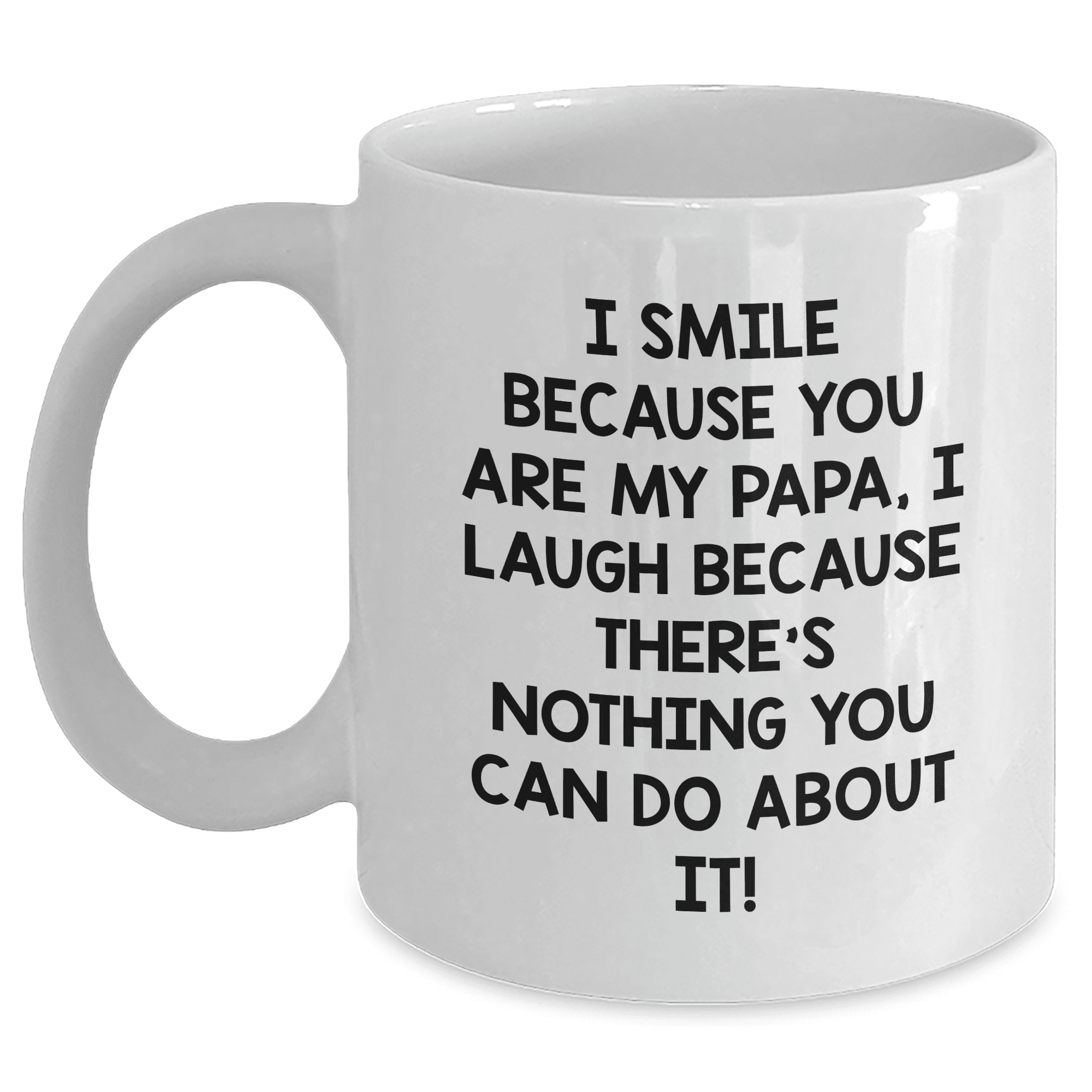 Funny Papa Gifts, I Smile Because You Are My Papa, White Coffee Mug for ...