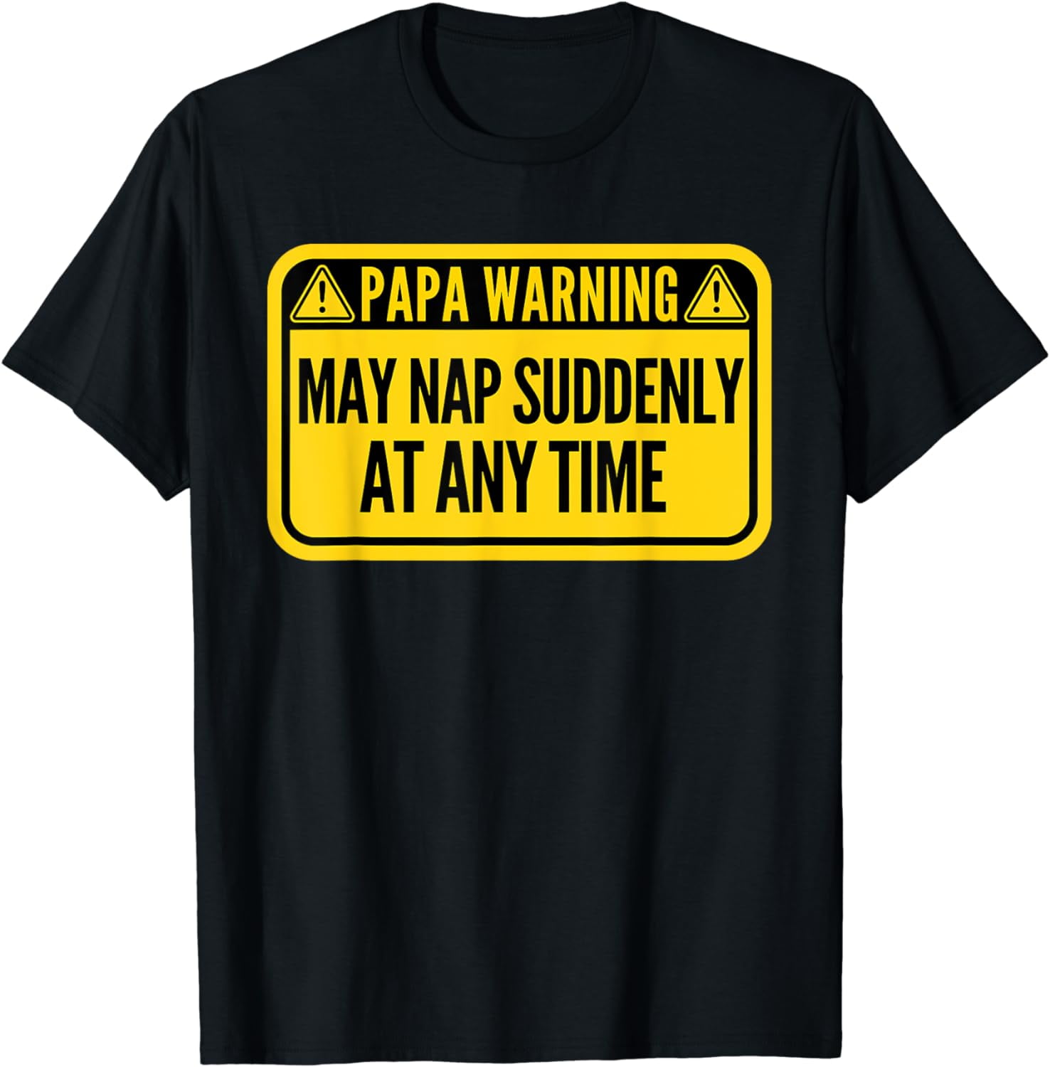 Funny Papa Warning Sign May Nap Suddenly At Any Time T-Shirt - Walmart.com