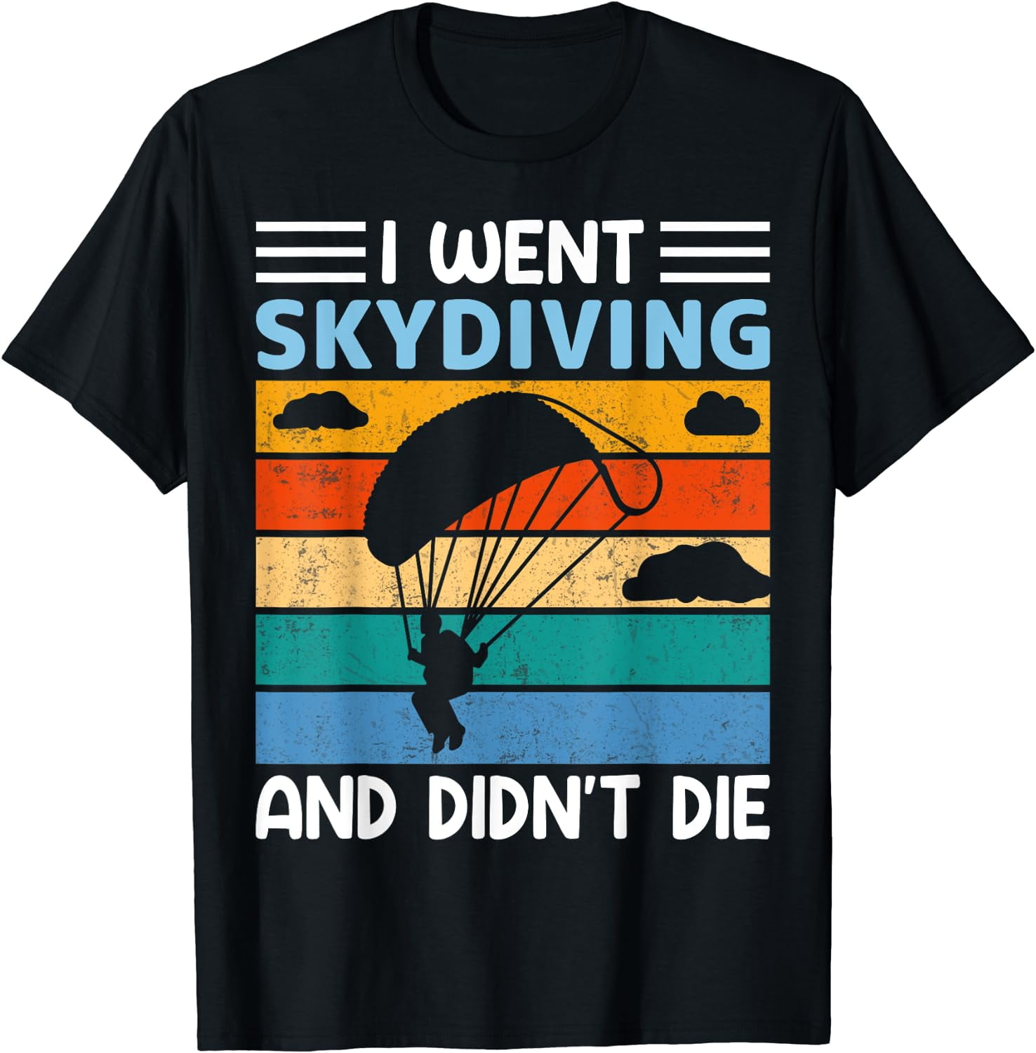 Funny Parachuting I Went Skydiving And Didn't Die Skydiver T-Shirt ...