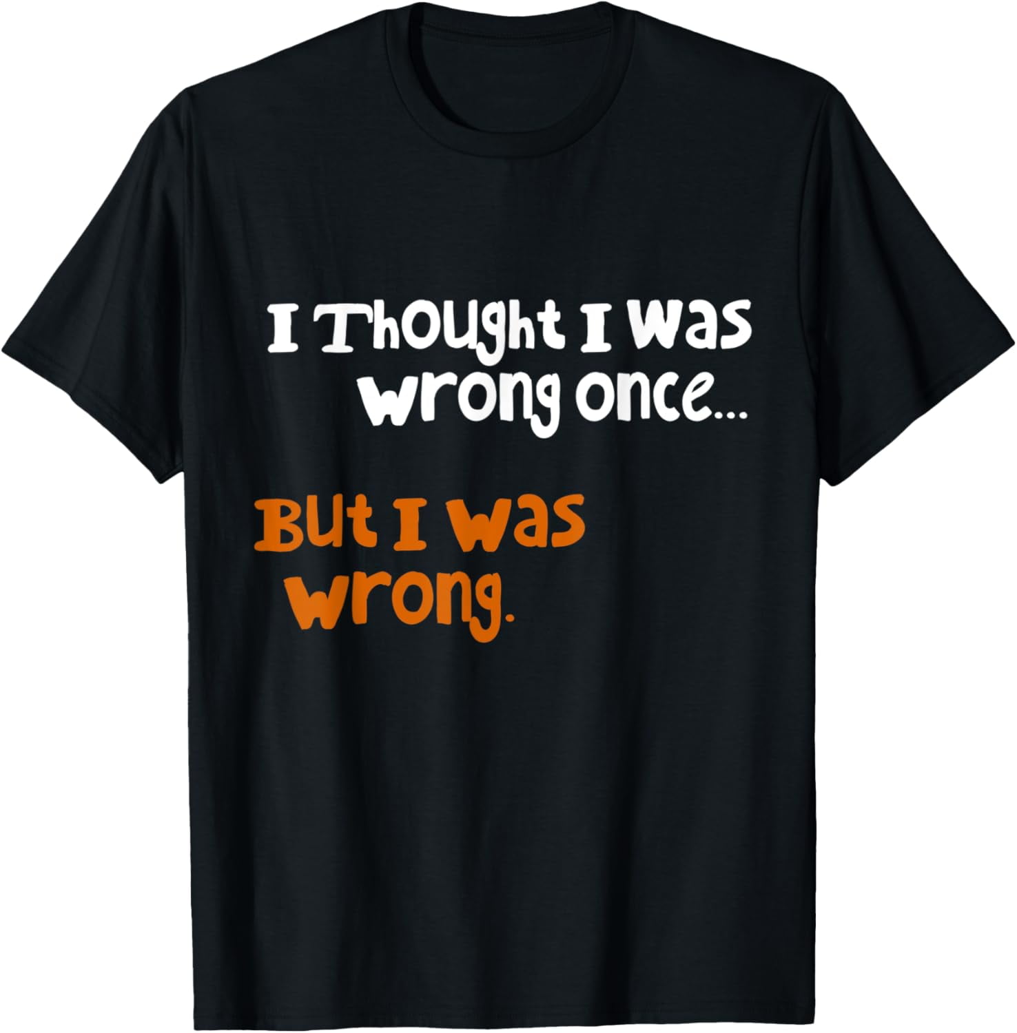 Funny Paradox Smart Saying | I Thought I Was Wrong Once T-Shirt ...