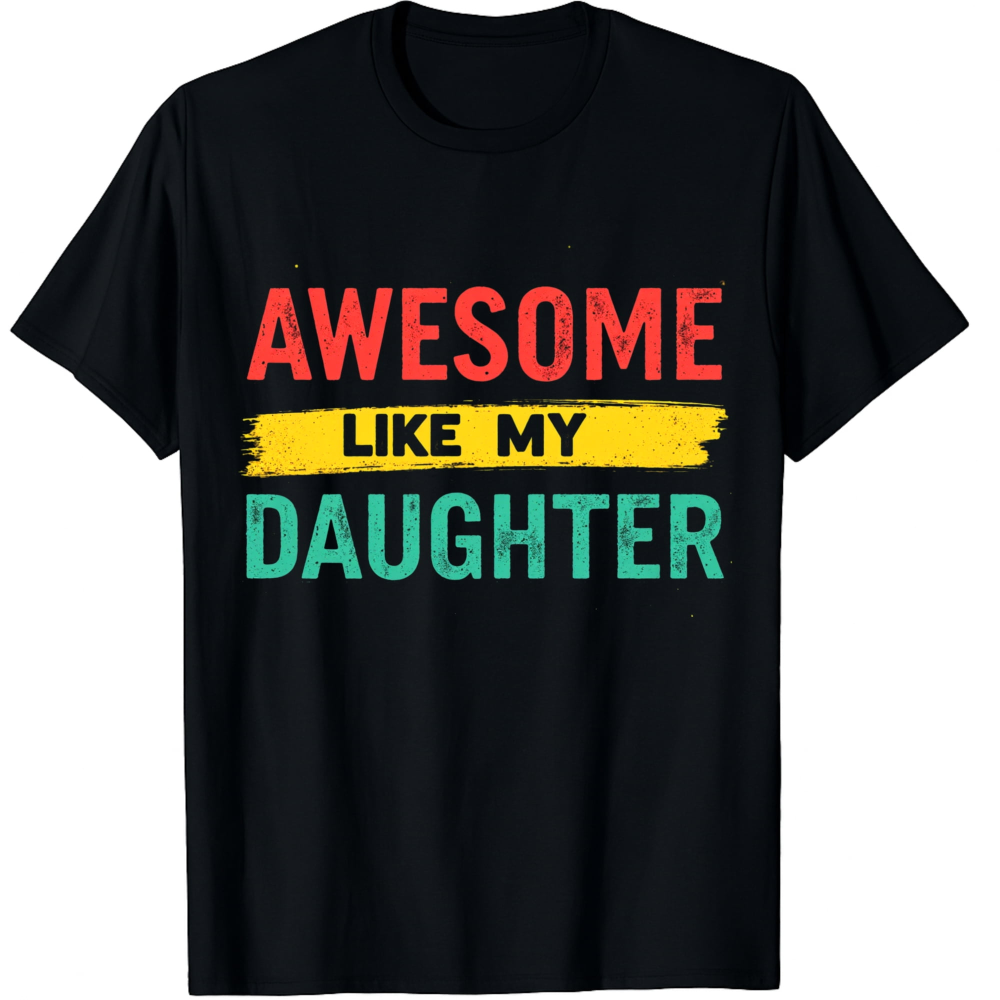 Funny Parents' Day Quote Awesome Like My Daughter Cool Dad Graphic Crew ...