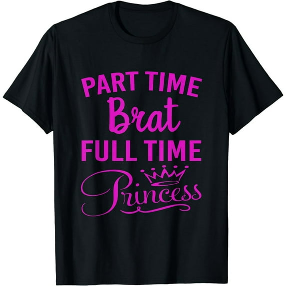 Funny Part Time Brat Full Time Princess for Women Graphic Short Sleeve ...