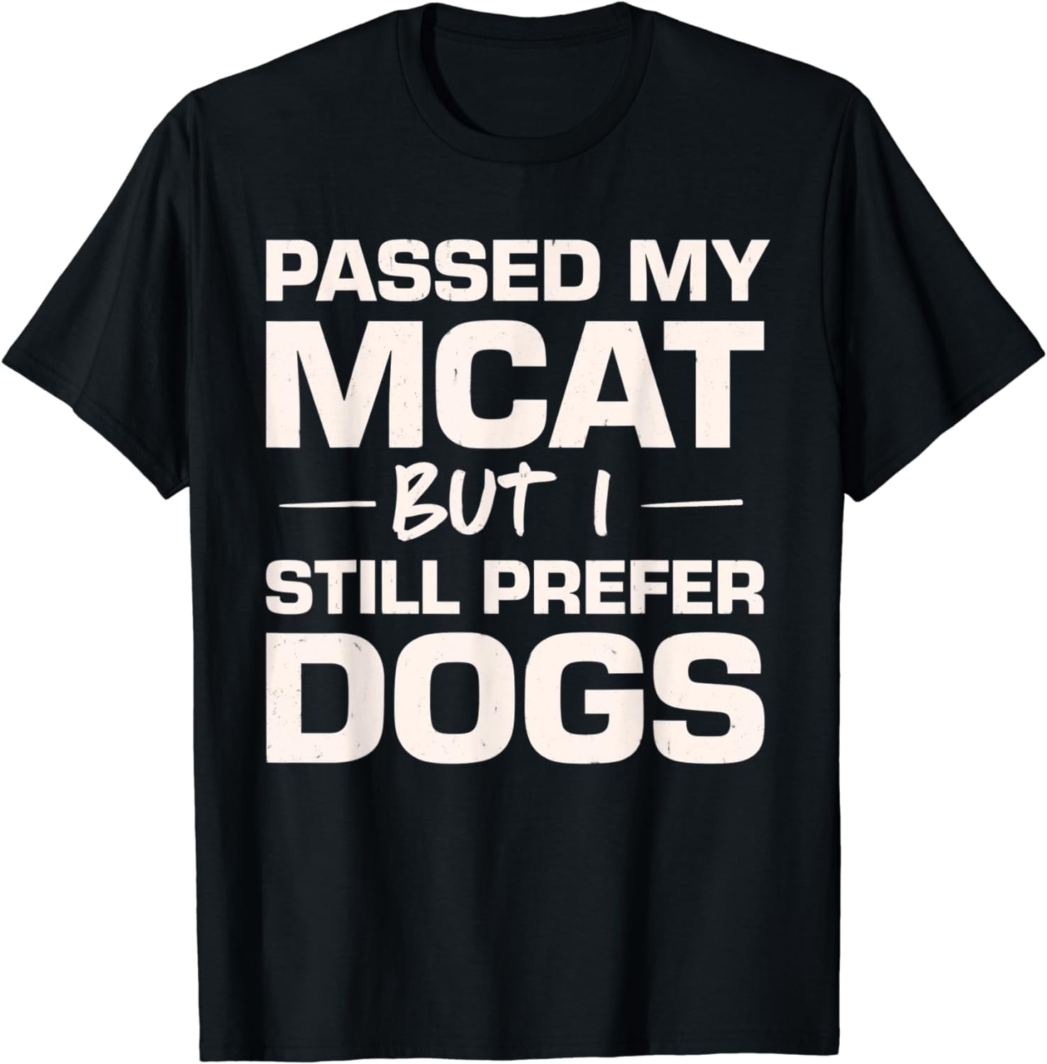 Funny Passed My MCAT Pre-Med Exam But I Still Prefer Dogs T-Shirt ...