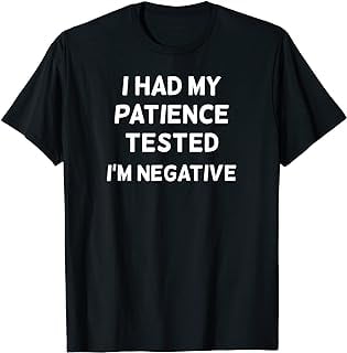 Funny, Patience Tested I'm Negative T-shirt. Joke Sarcastic - Walmart.com