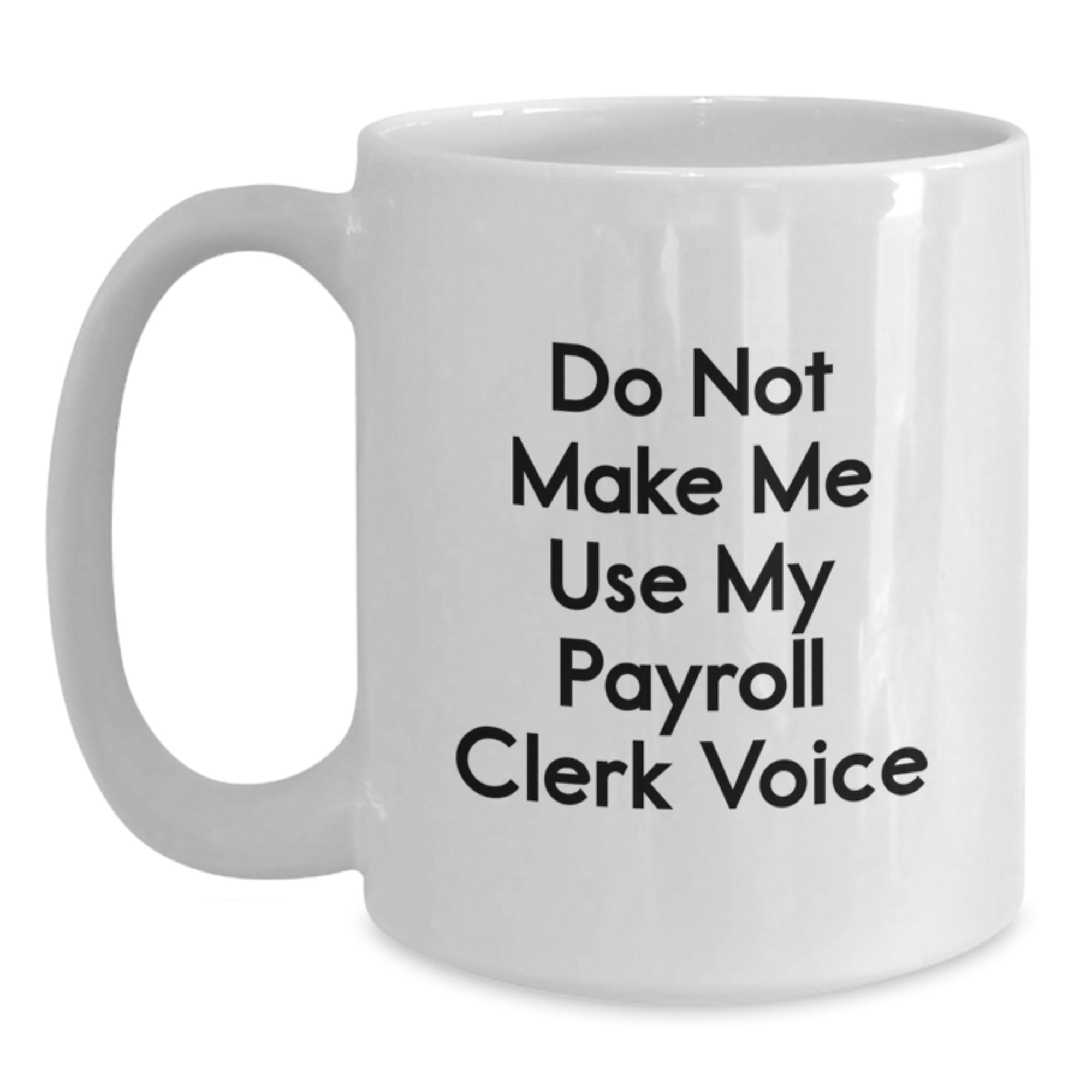 Funny Payroll Clerk Gifts for Valentine's - White Coffee Mug, 'Do Not ...