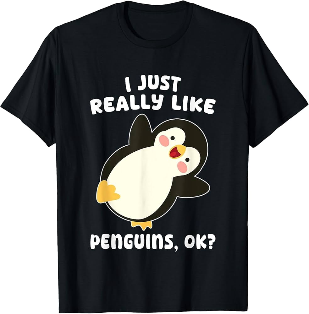 Funny Penguin Quote "I Just Really Like Penguins OK" T-Shirt with ...