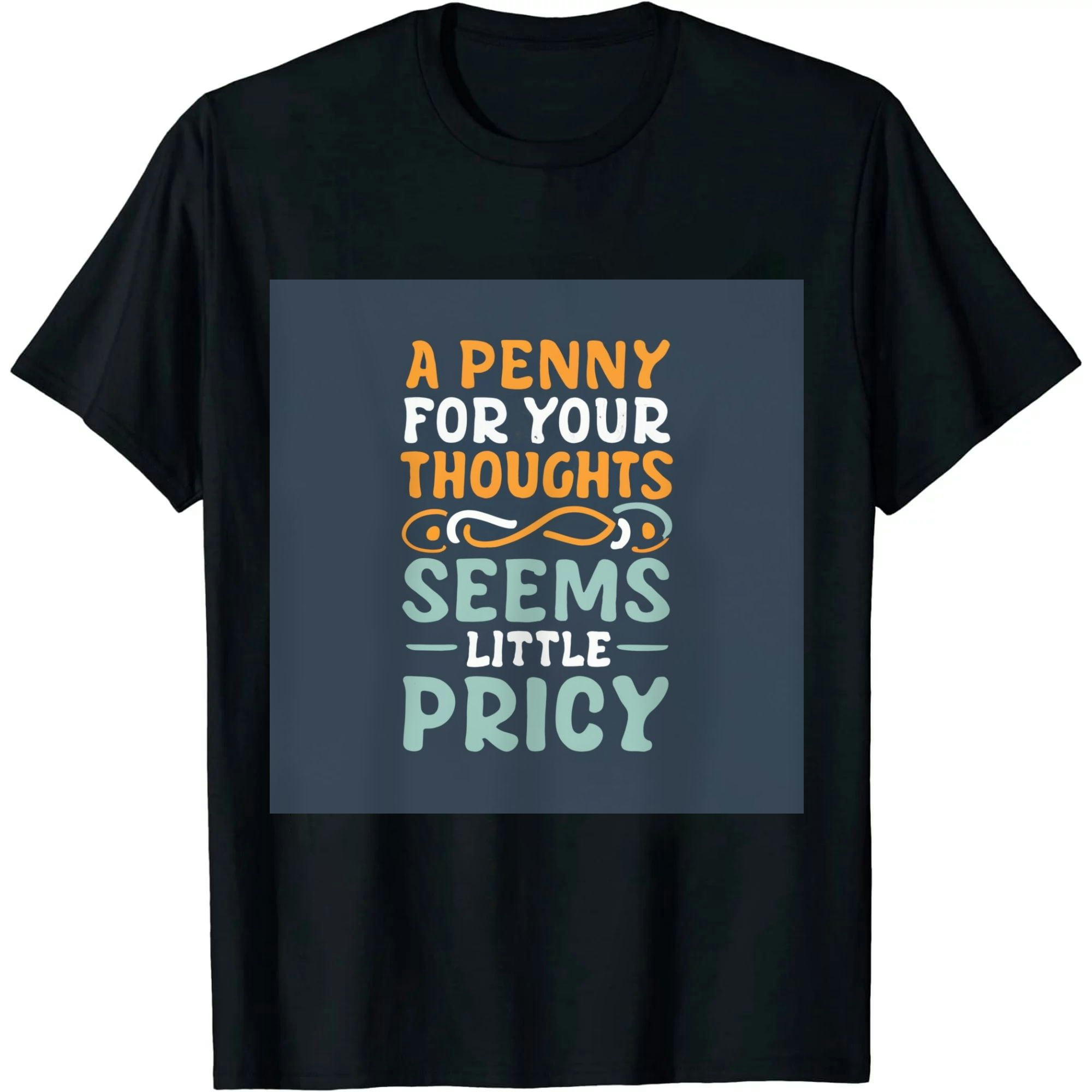 Funny, Penny For Your Thoughts T-shirt. Sarcastic Joke Tee 2202 ...