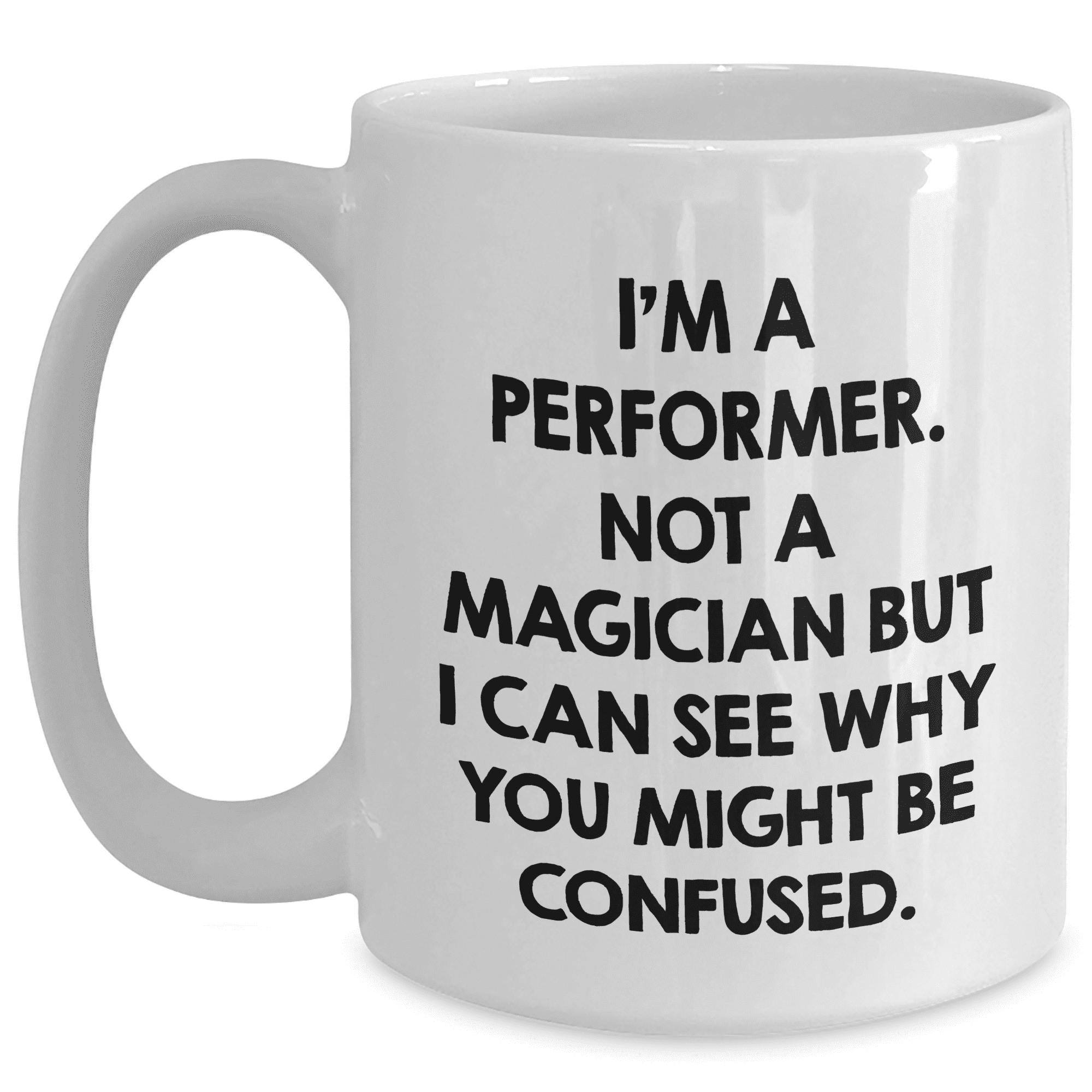 Funny Performer Gifts from Friends, Unique White Coffee Mugs for Men, I ...