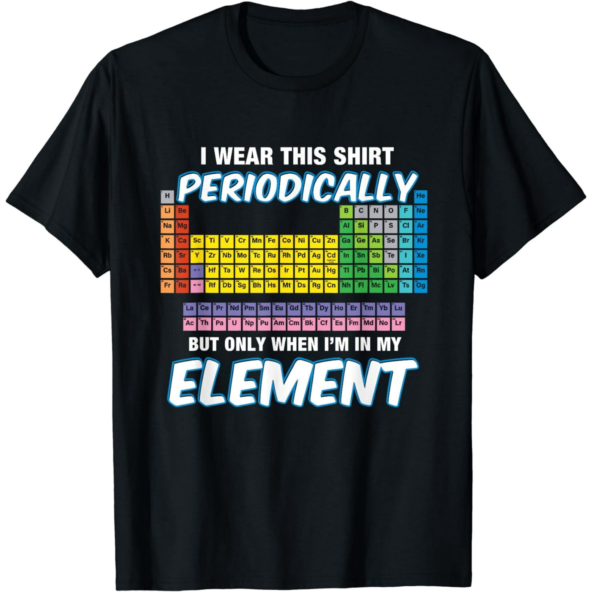 Funny Periodic Table Elements Pun for Science Teacher Unisex Graphic T ...