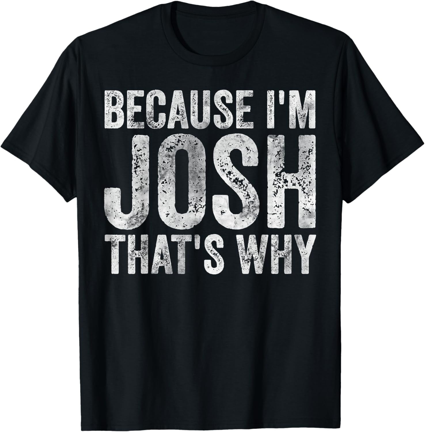 Funny Personalized Name Because I'm Josh That's Why T-Shirt - Walmart.com