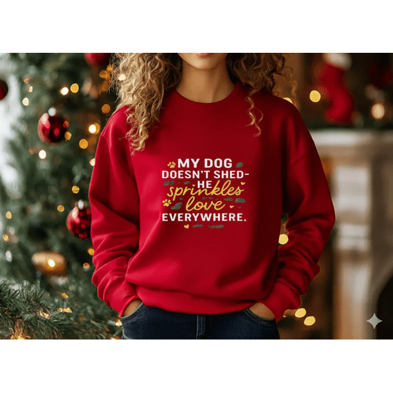 Funny Pet Lover My Dog Doesn’t Shed He Sprinkles Love Sweatshirt, up to ...