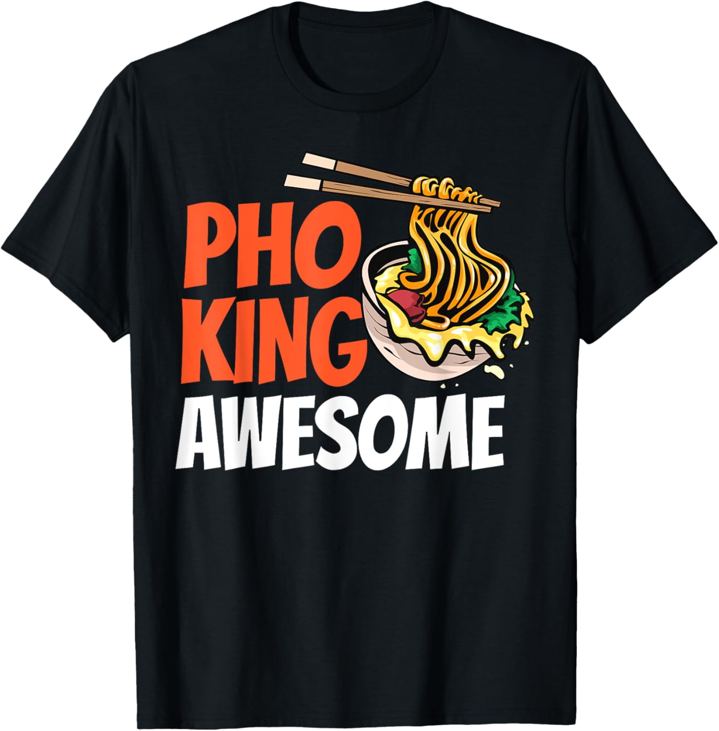 Funny Pho King Awesome Pho Gift For Men Women Cool Ramen Gag T-Shirt ...
