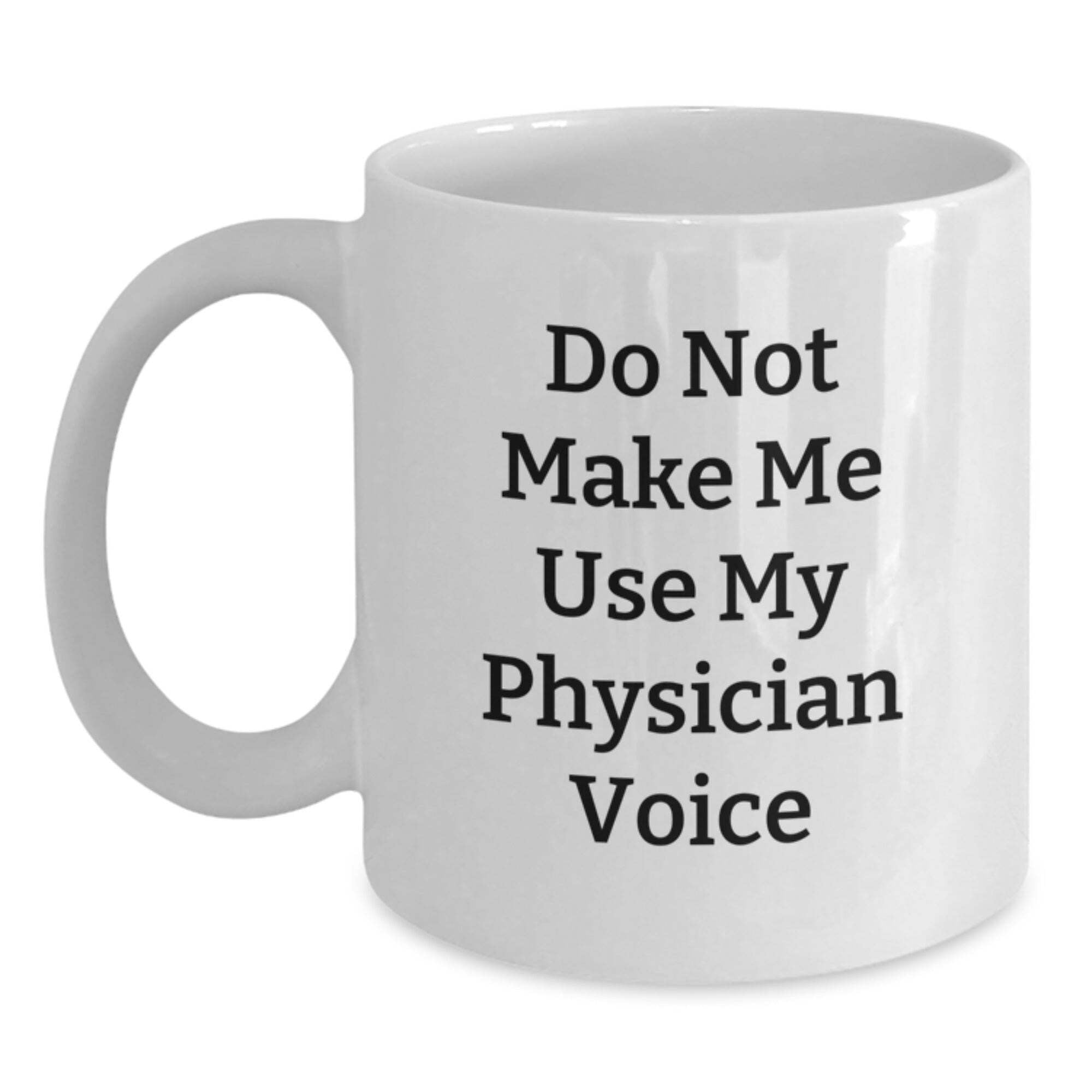 Funny Physician Gifts from Friends - White Coffee Mug with Do Not Make ...