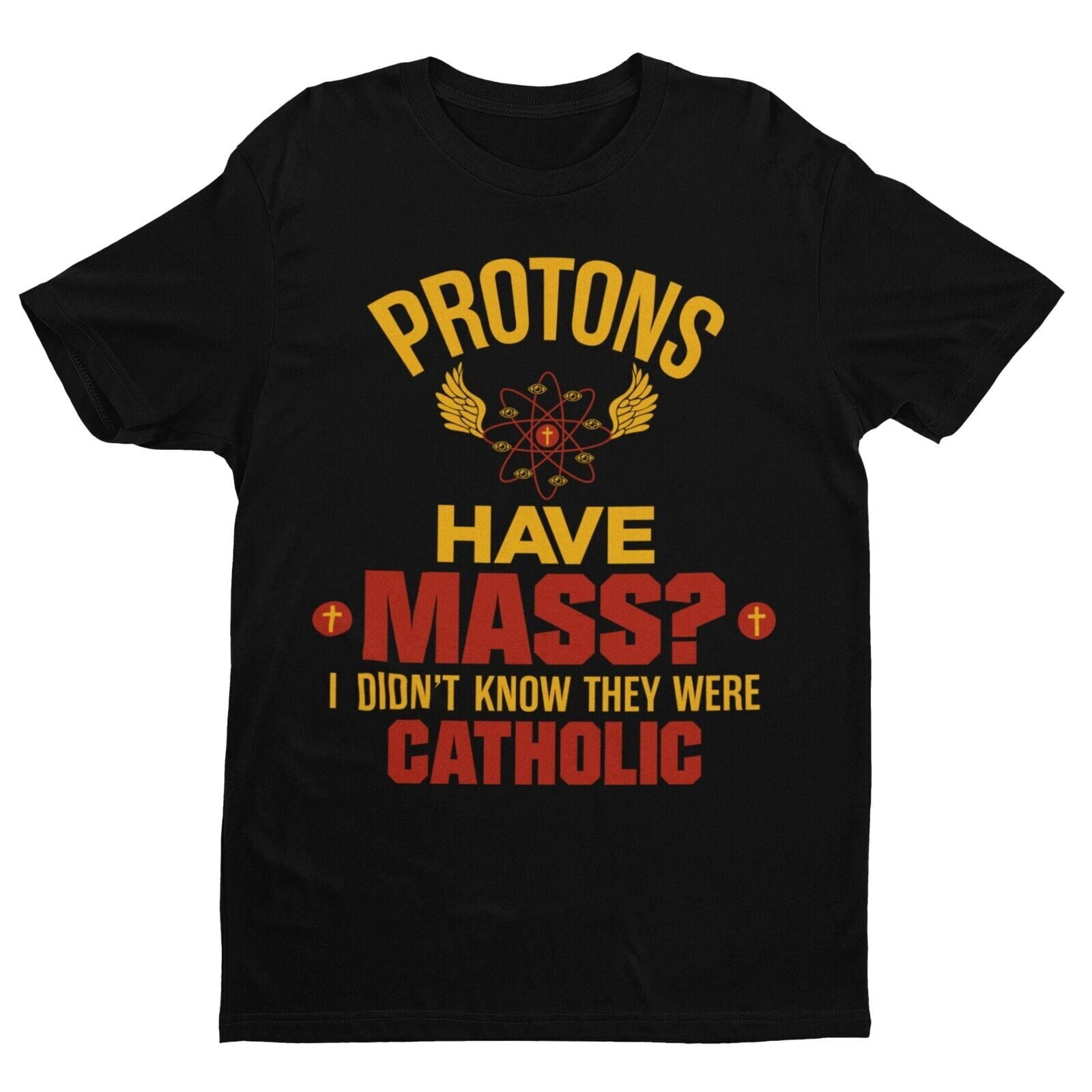 Funny Physics Pun T Shirt Protons Have Mass ? I Didn't Know They Were ...