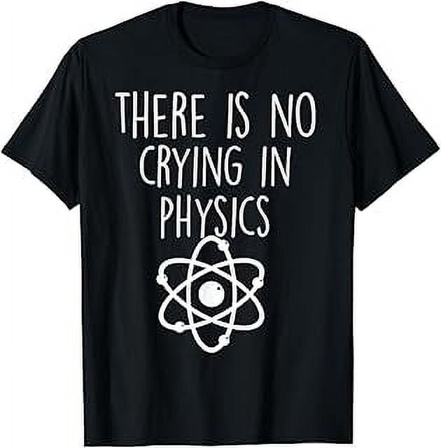 Funny Physics T Shirt-There Is No Crying In Physics - Walmart.com