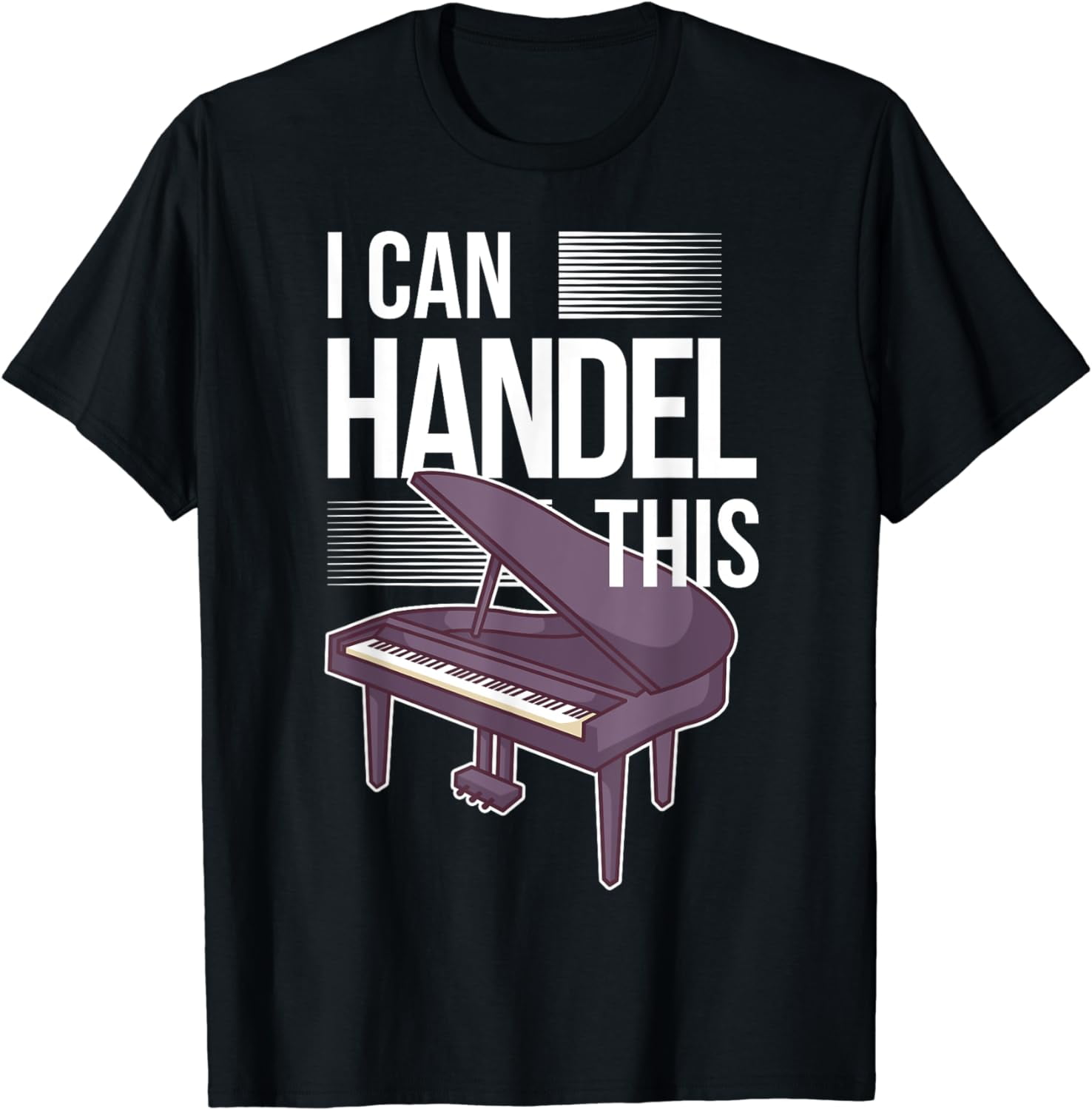 Funny Piano Player Pianist Keyboard Musician I Handel This T-Shirt ...