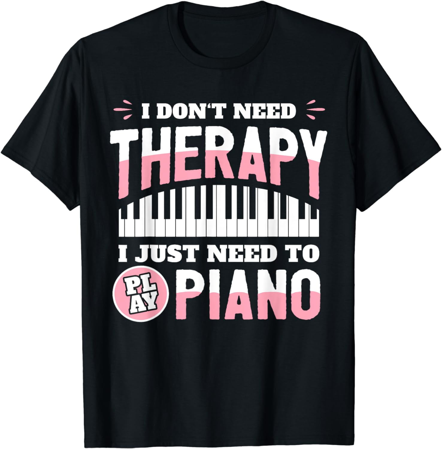 Funny Piano Player Pianist Musician Saying I No Therapy T-Shirt ...