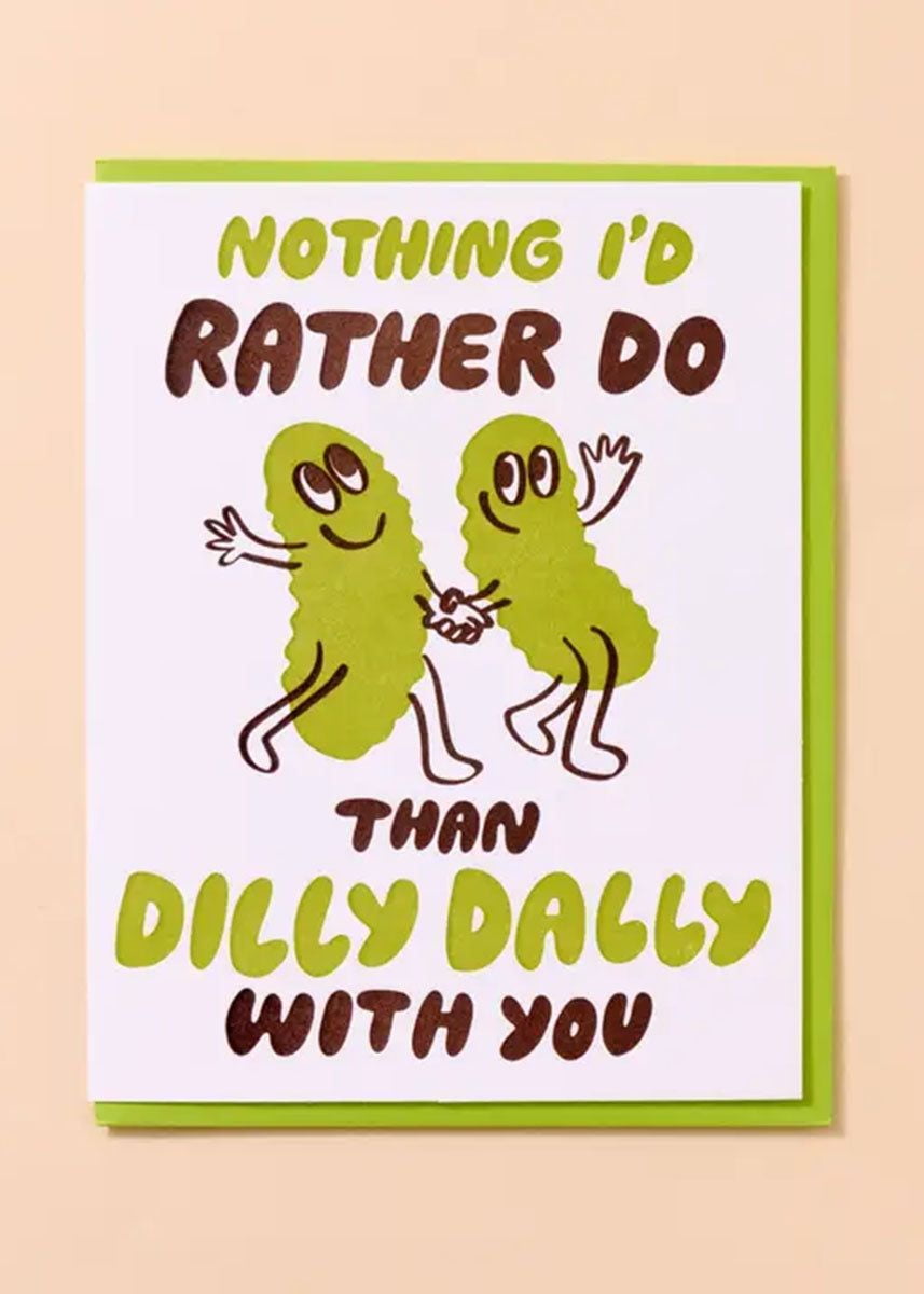 Funny Pickle Greeting Card – “Nothing I'd Rather Do Than Dilly Dally ...