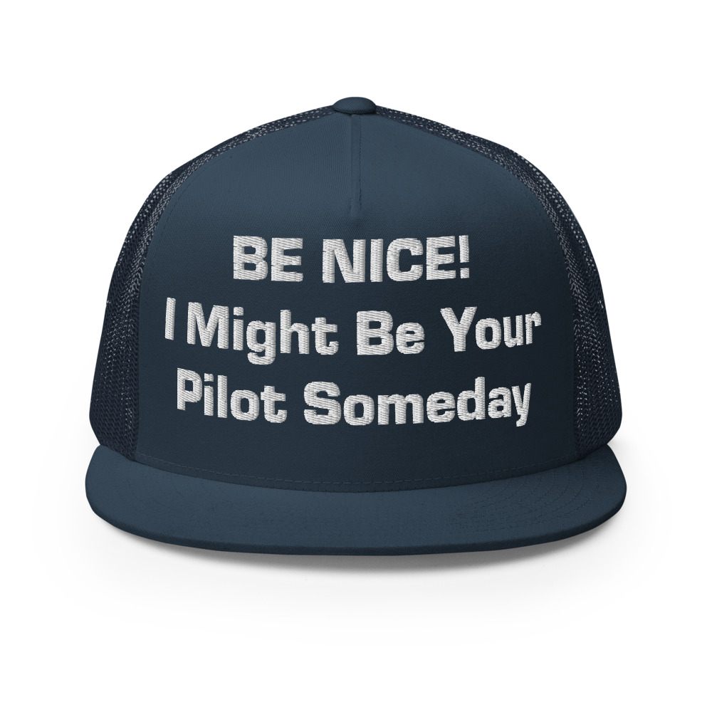Funny Pilot Aviation Embroidered Trucker Cap, Be Nice I Might Be Your ...