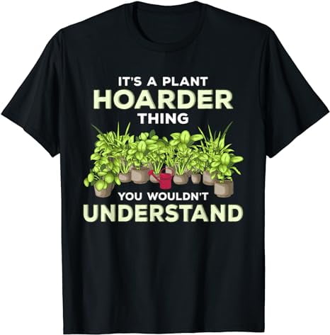 Funny Plant Hoarding Joke Fun Gardening Gardener Hoarder Gag T-Shirt ...