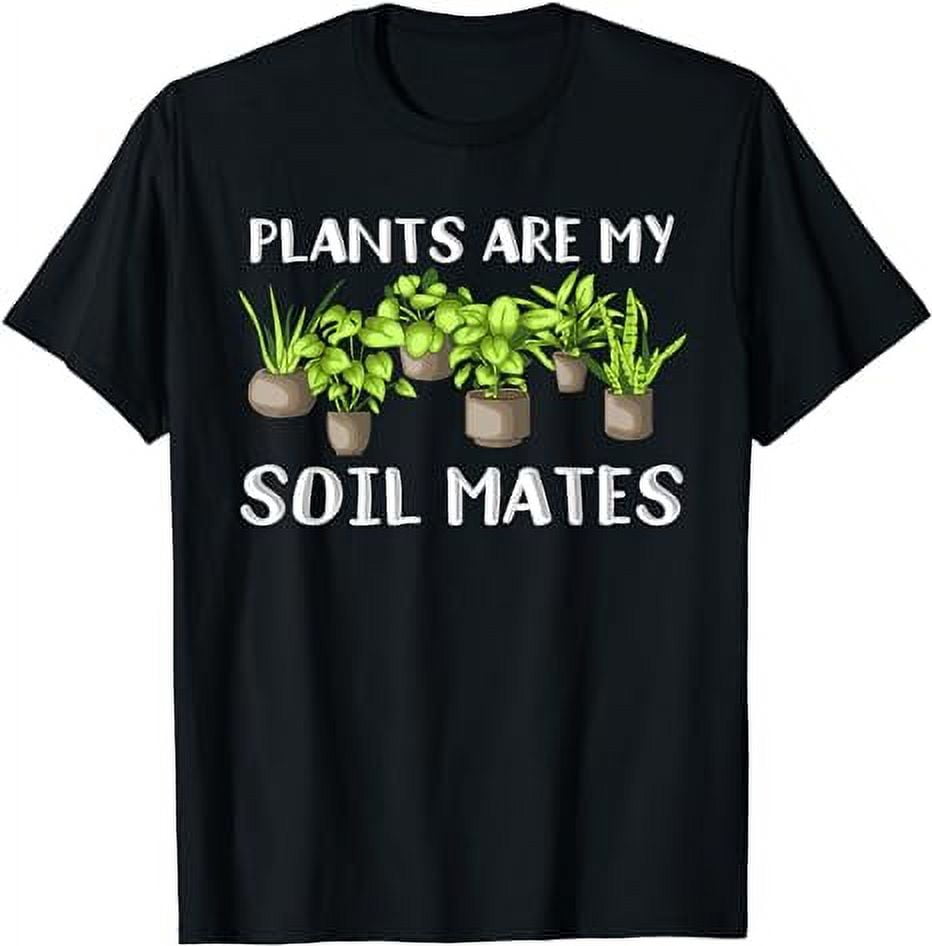 Funny Plants are my Soil Mates - Funny Plants Lover Pun Joke T-Shirt ...