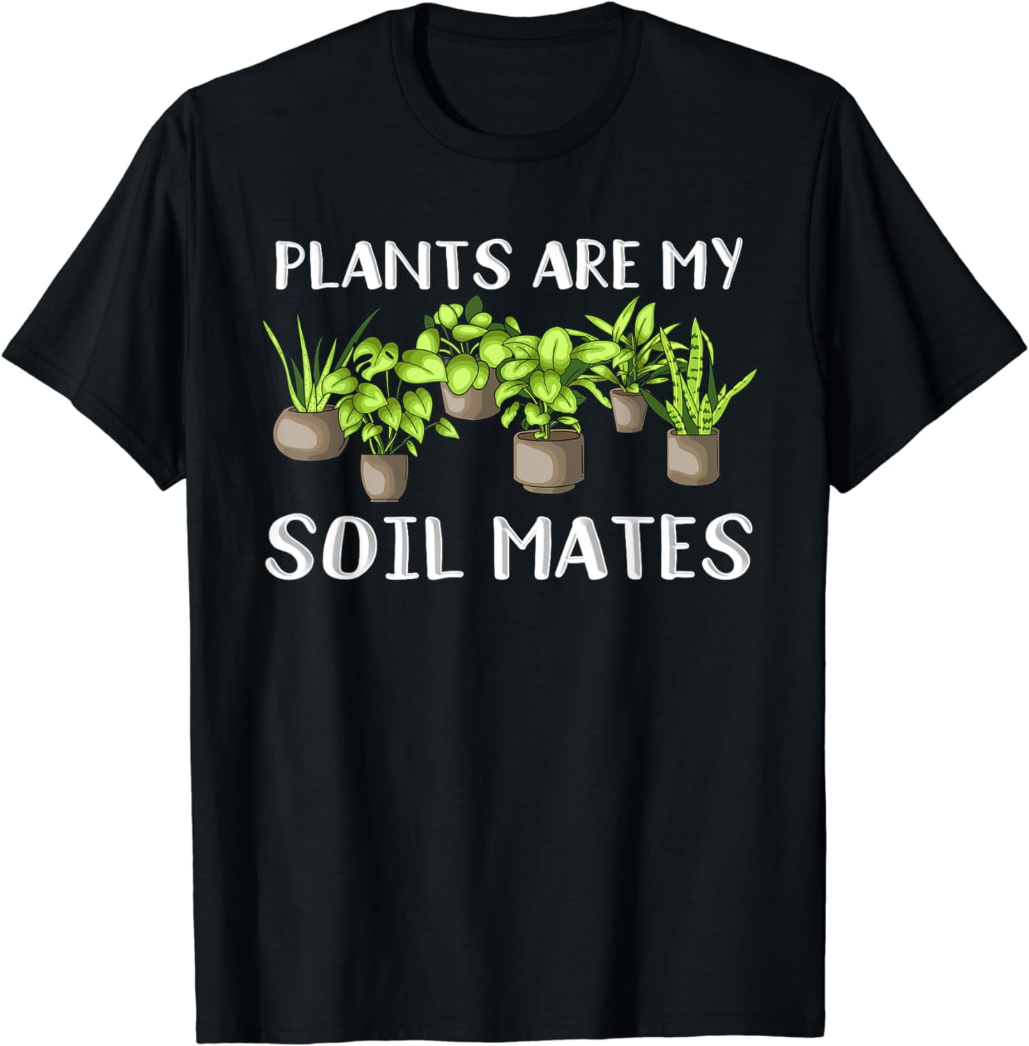 Funny Plants are my Soil Mates - Funny Plants Lover Pun Joke T-Shirt ...