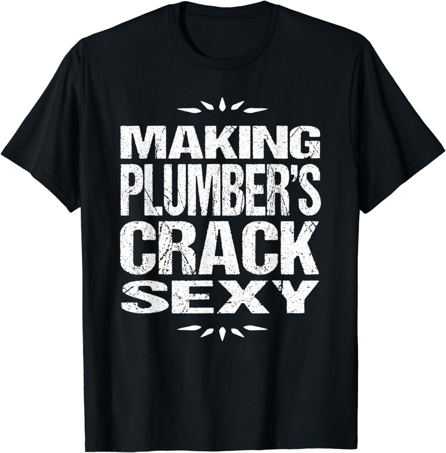 Funny Plumbing Shirt: Making Plumber's Crack Sexy Tee T-Shirt - Walmart.com