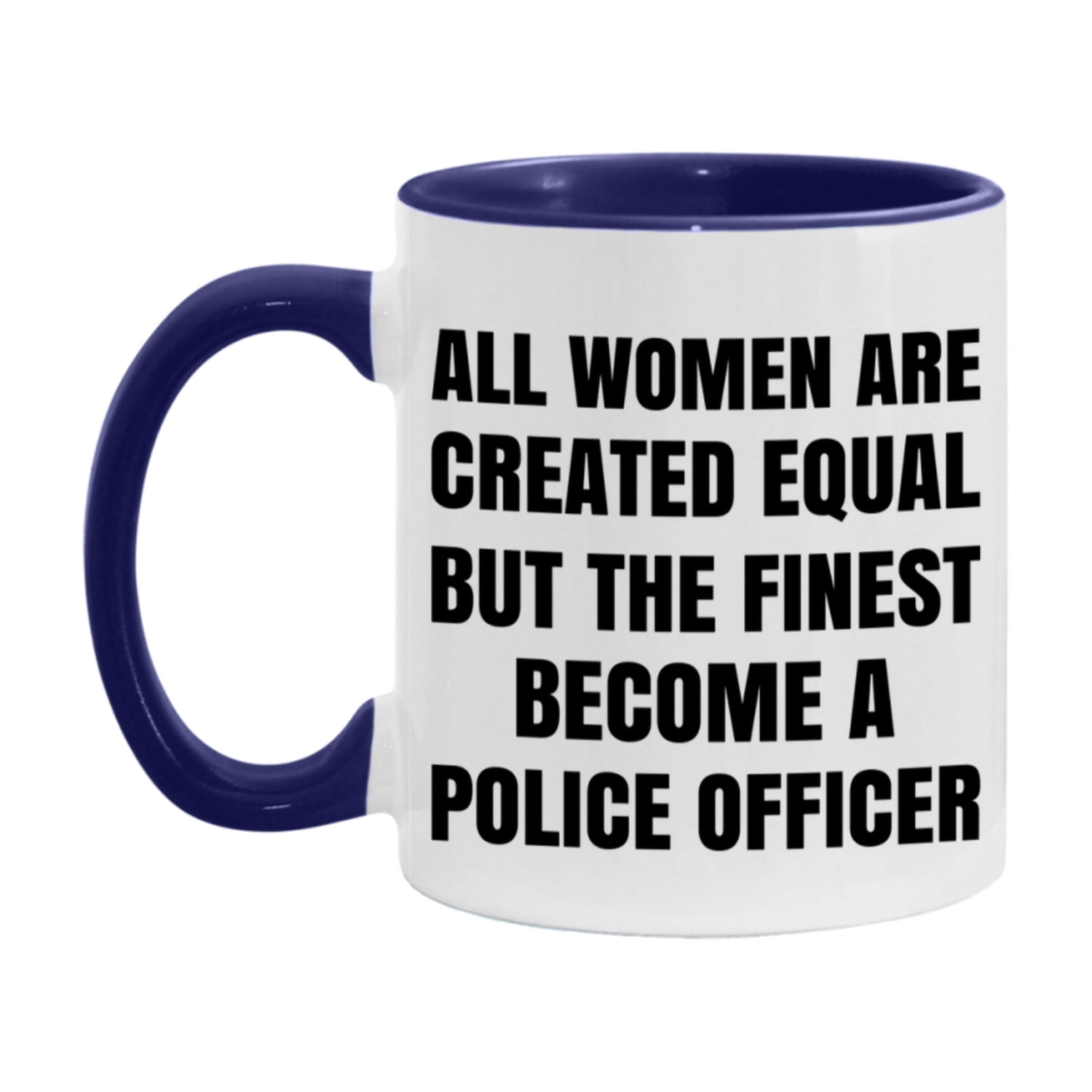 Funny Police Officer Coffee Mug | "All Women Are Created Equal But The ...