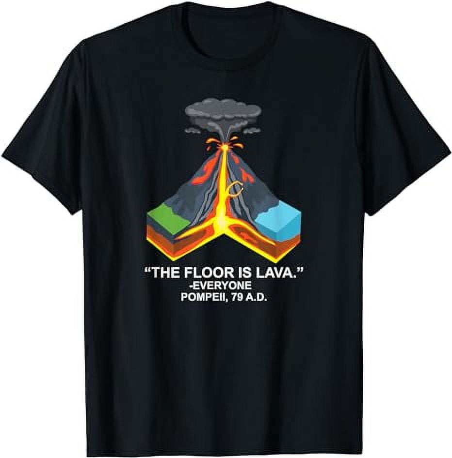Funny Pompeii Volcano History Saying - The Floor Is Lava T-Shirt ...
