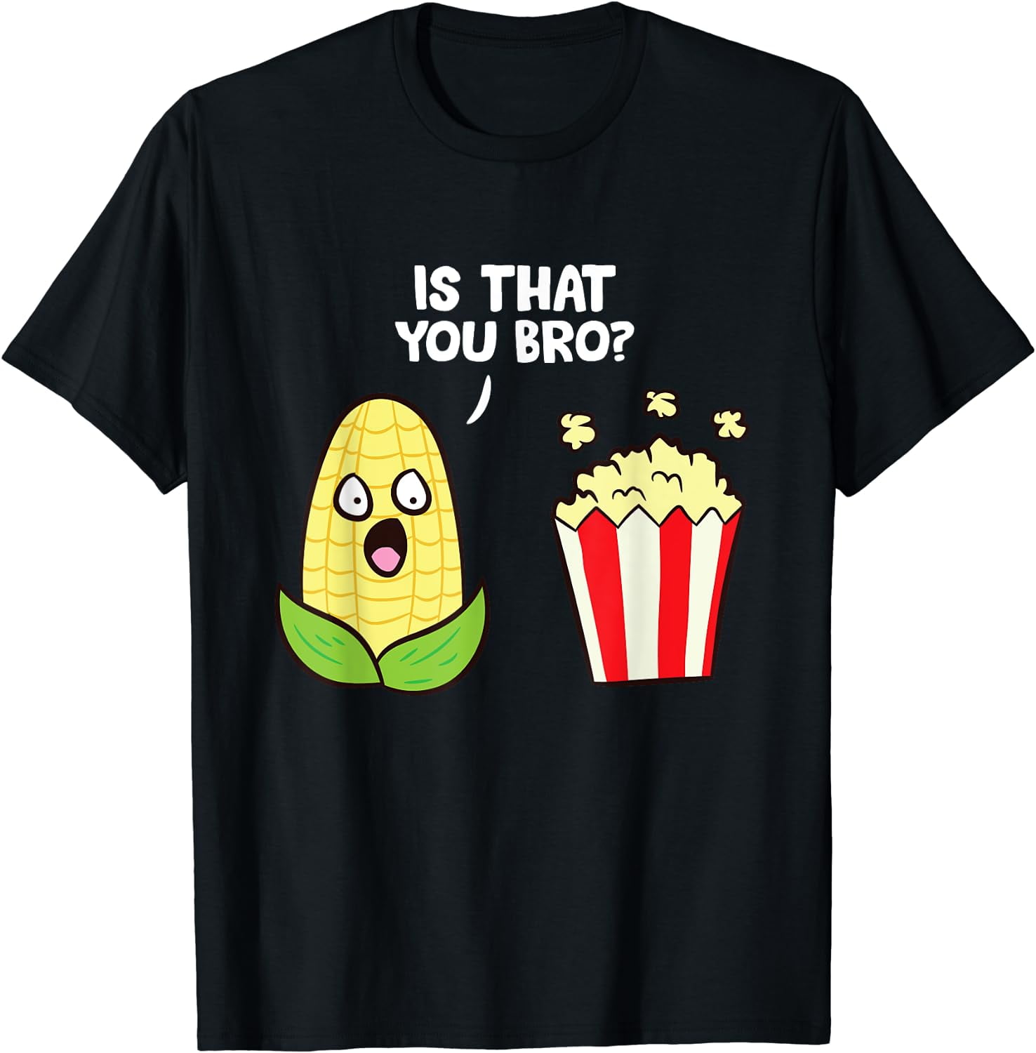 Funny Popcorn Pun Is That You Bro? Love Popcorn T-Shirt - Walmart.com