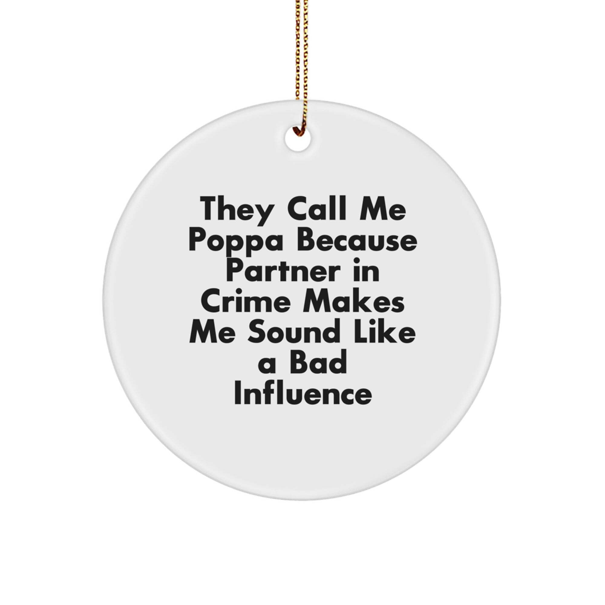 Funny Poppa Gifts from Men to Poppa - Circle Ornament They Call Me ...