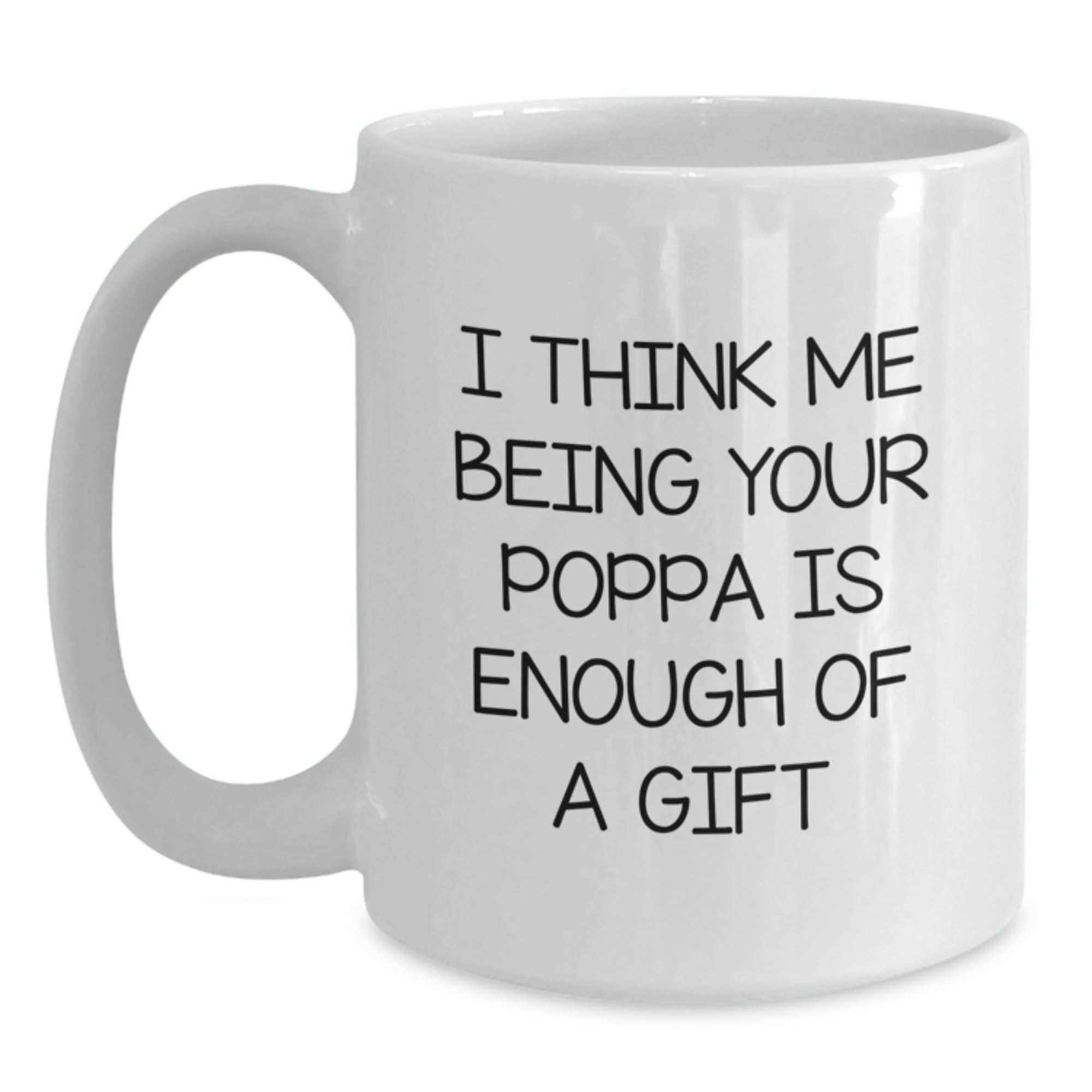 Funny Poppa Gifts from Men to Family - White Coffee Mug with 'I Think ...