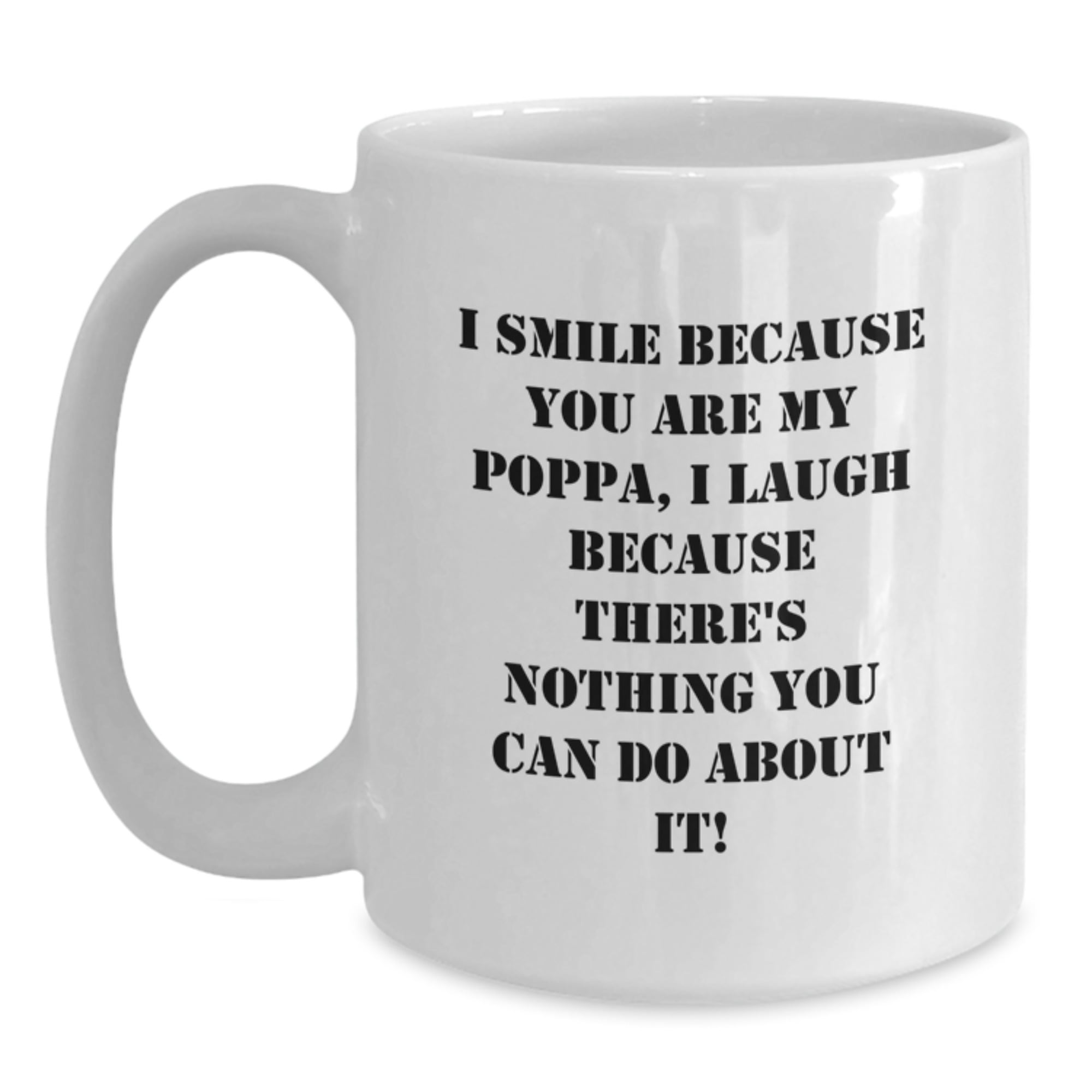 Funny Poppa Gifts from Men to Poppa, White Coffee Mug with I Smile ...