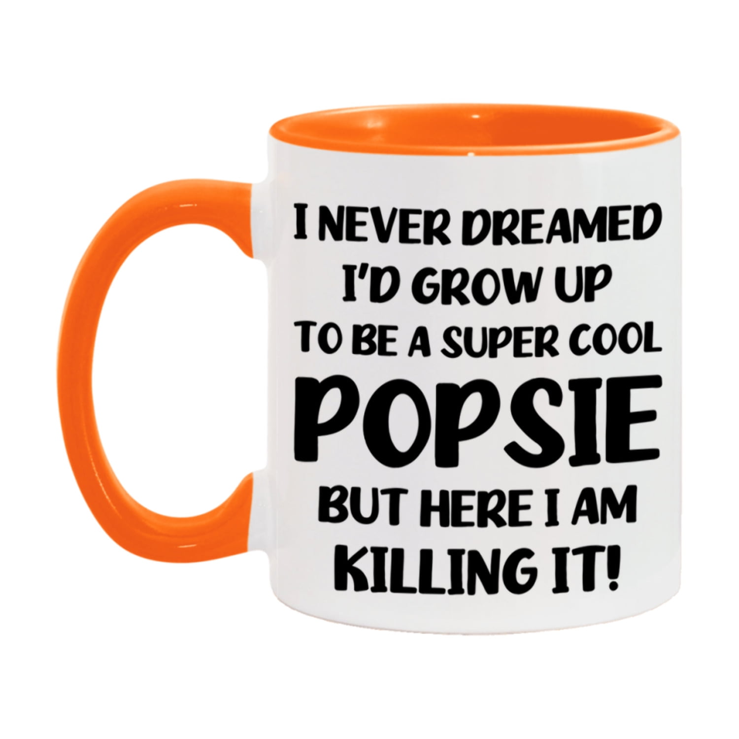 Funny Popsie Mug - "I Never Dreamed I'd Grow Up To Be A Super Cool ...