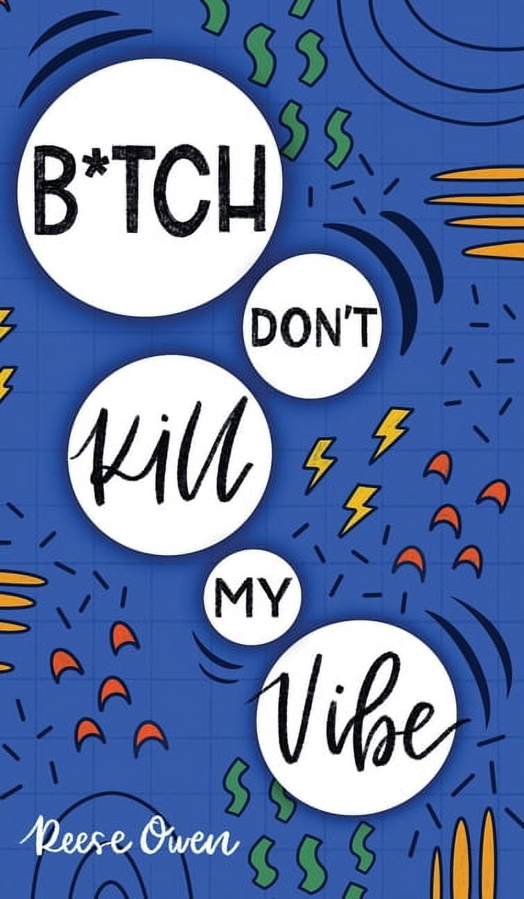 Funny Positive Thinking Self Help Motivation: B*tch Don't Kill My Vibe ...