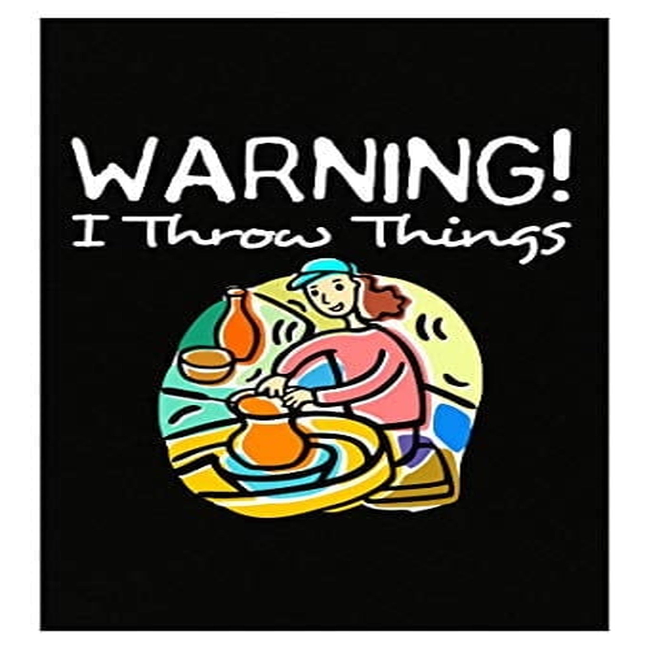 Funny Pottery Poster - Wall Decor for Home - Warning: I Throw Things ...